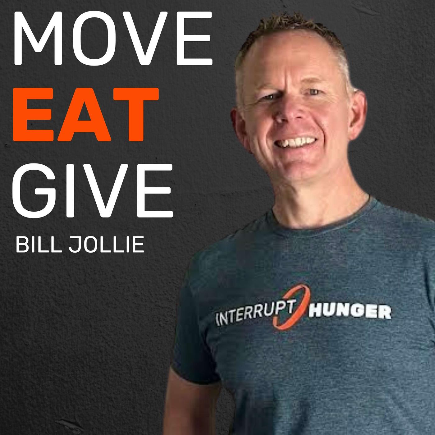 MOVE EAT GIVE by Interrupt Hunger (podcast) - Bill Jollie | Listen Notes