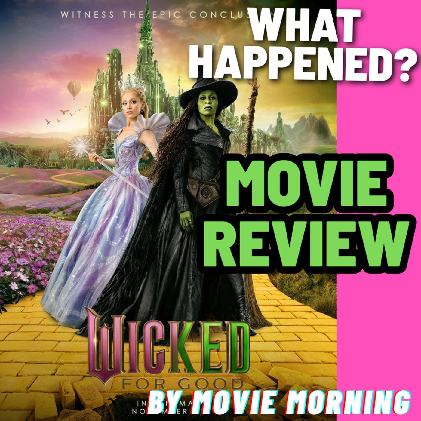 Wicked: For Good - MOVIE REVIEW - MOVIE Morning (podcast) | Listen Notes