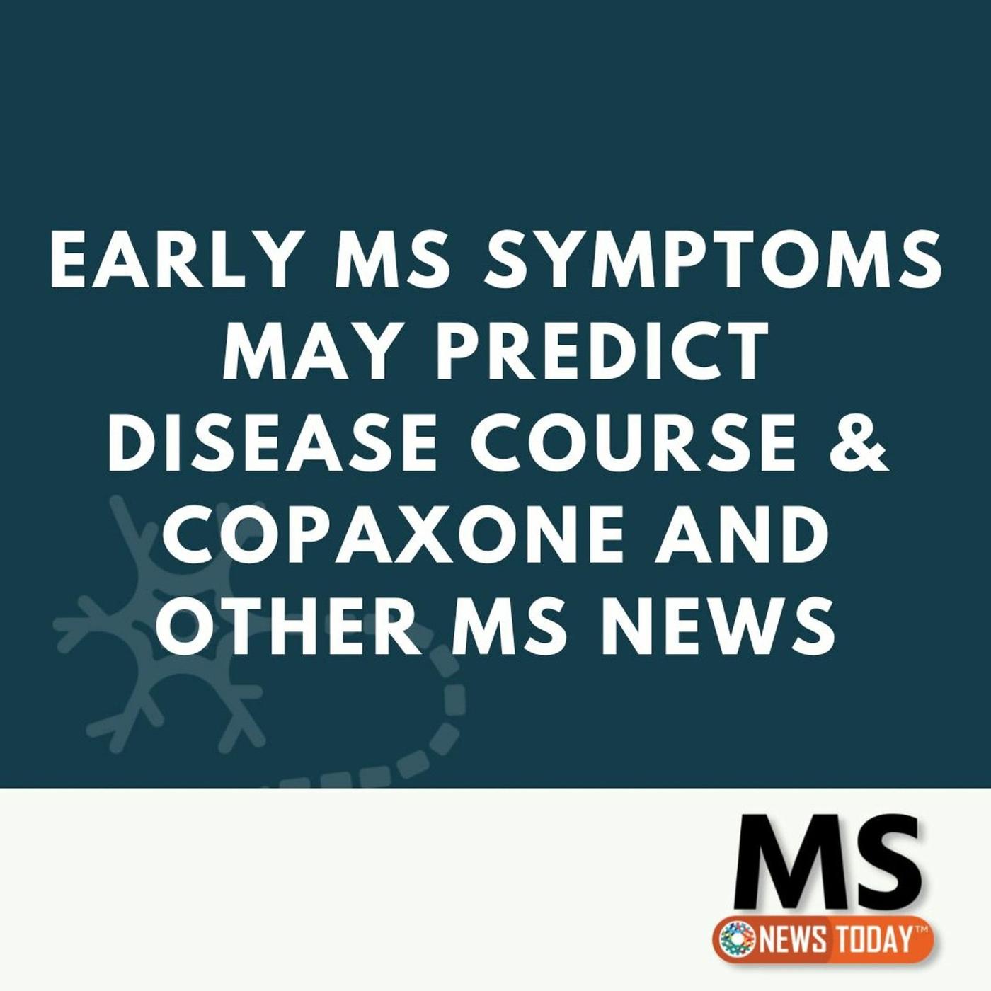Early MS Symptoms May Predict Disease Course & Copaxone and Other MS ...