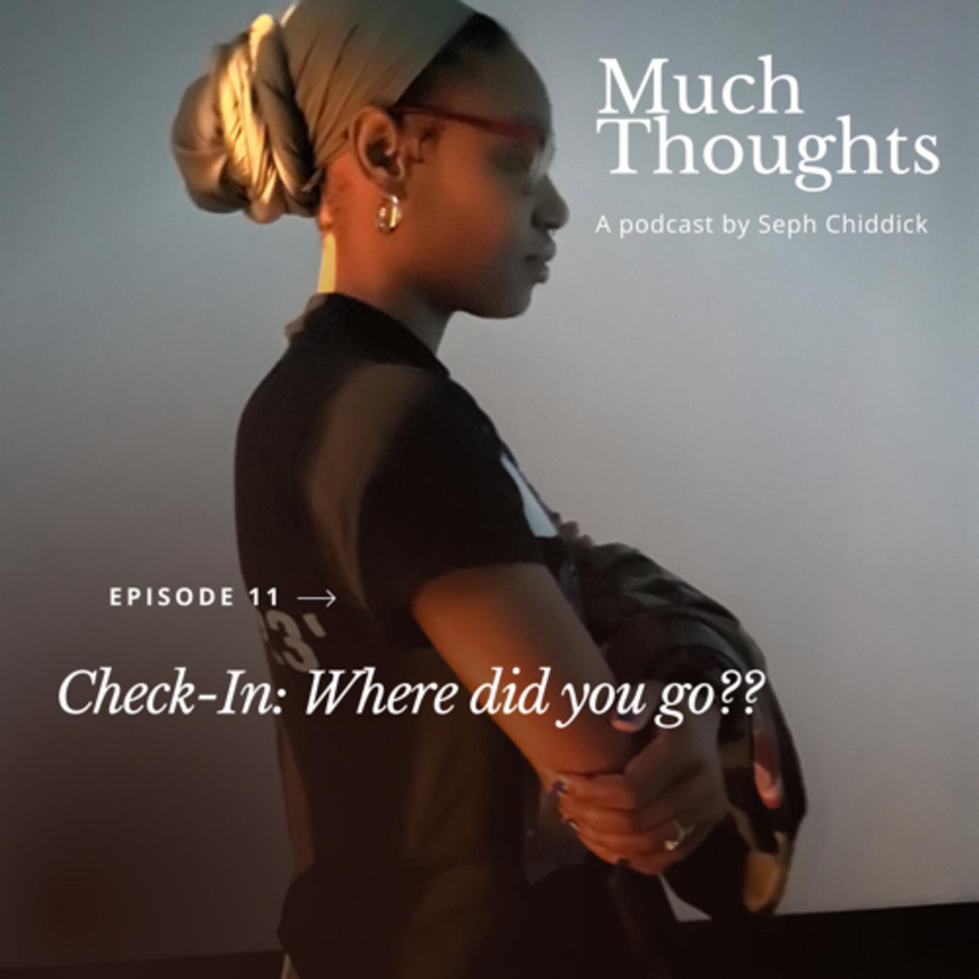 Check in: where did you go?? - Much Thoughts (podcast) | Listen Notes