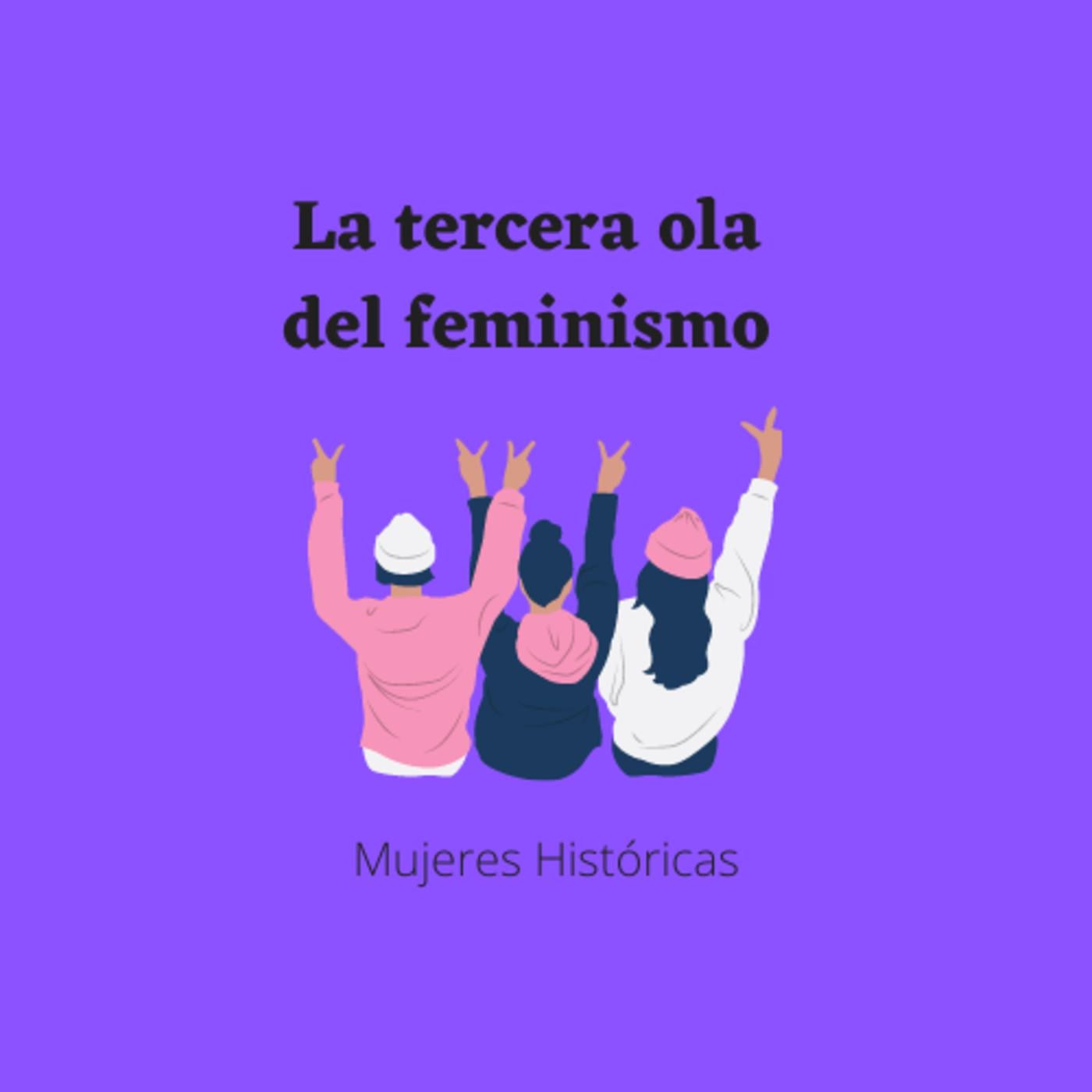 La tercera ola del feminismo - Mujeres Históricas (podcast) | Listen Notes