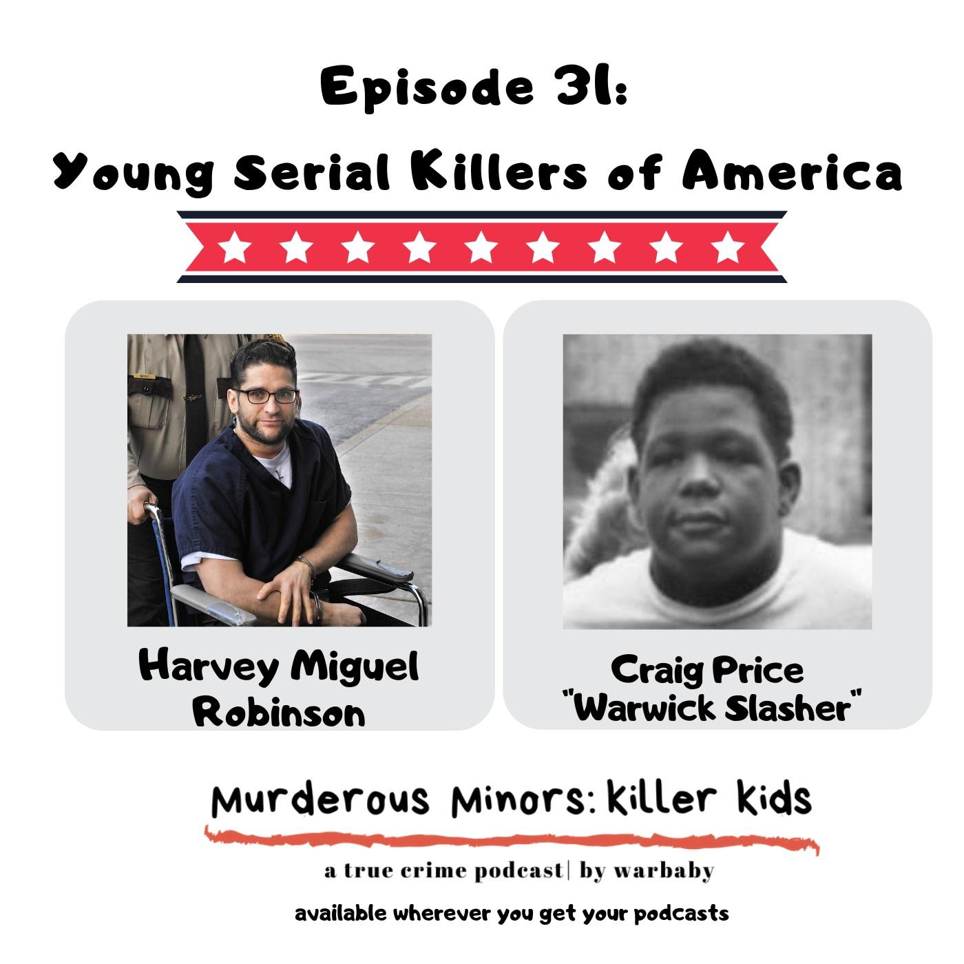 31: Young Serial Killers of America (Harvey Miguel Robinson - Craig ...