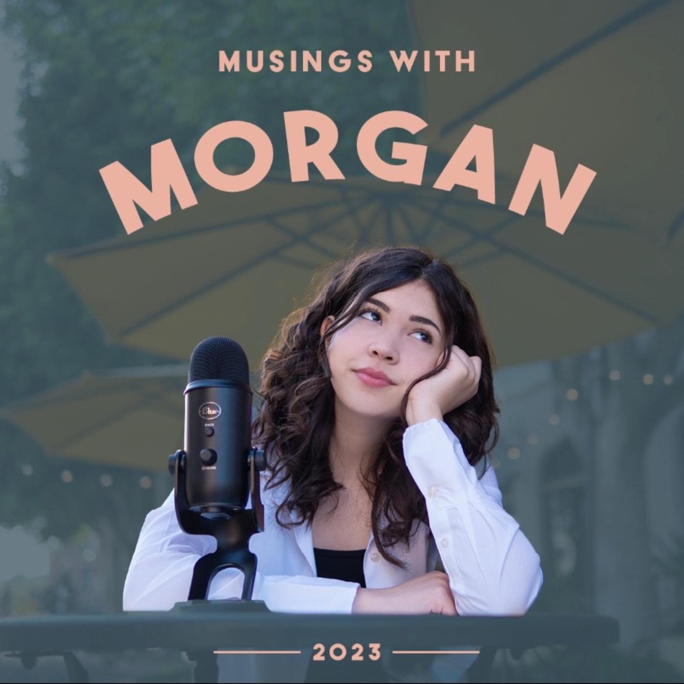 Musings With Morgan (podcast) - Morgan Barela | Listen Notes