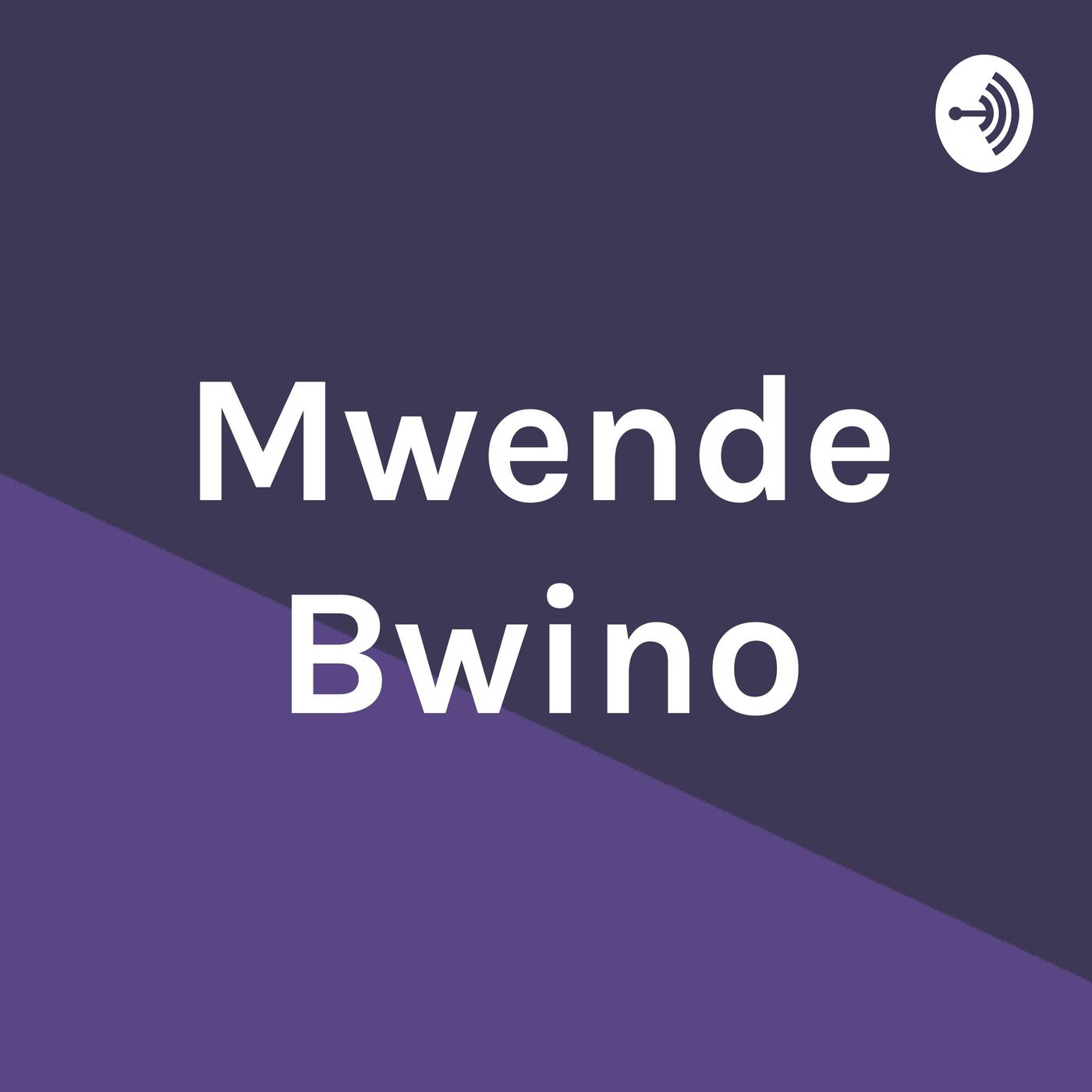 Mwende Bwino (podcast) - Mazuba Kapambwe | Listen Notes
