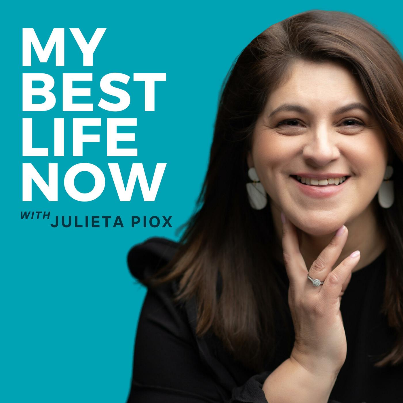 Ep #52 - Let's Reset - My Best Life Now with Julieta Piox (podcast ...