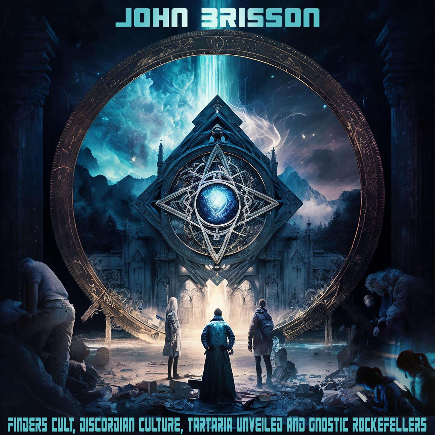John Brisson | The Finders, Discordian Culture, Tartaria Unveiled, and ...