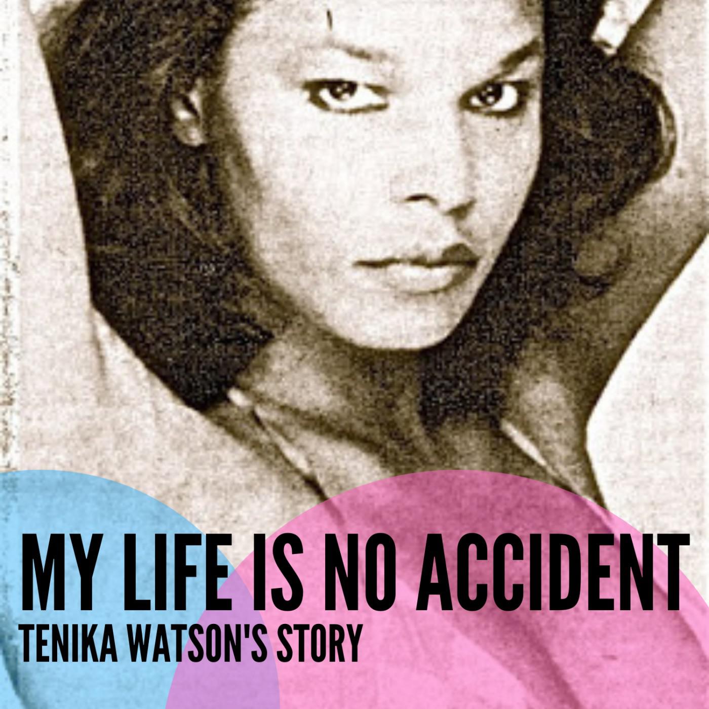 My Life Is No Accident: Tenika Watson's Story (podcast) - Tenika Watson ...