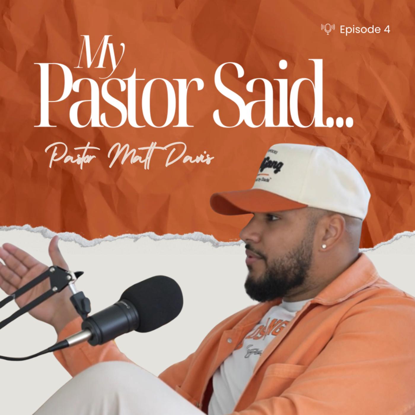My Pastor Said... Ep. 4 Pastor Matt Davis | Embracing God's Plan and ...