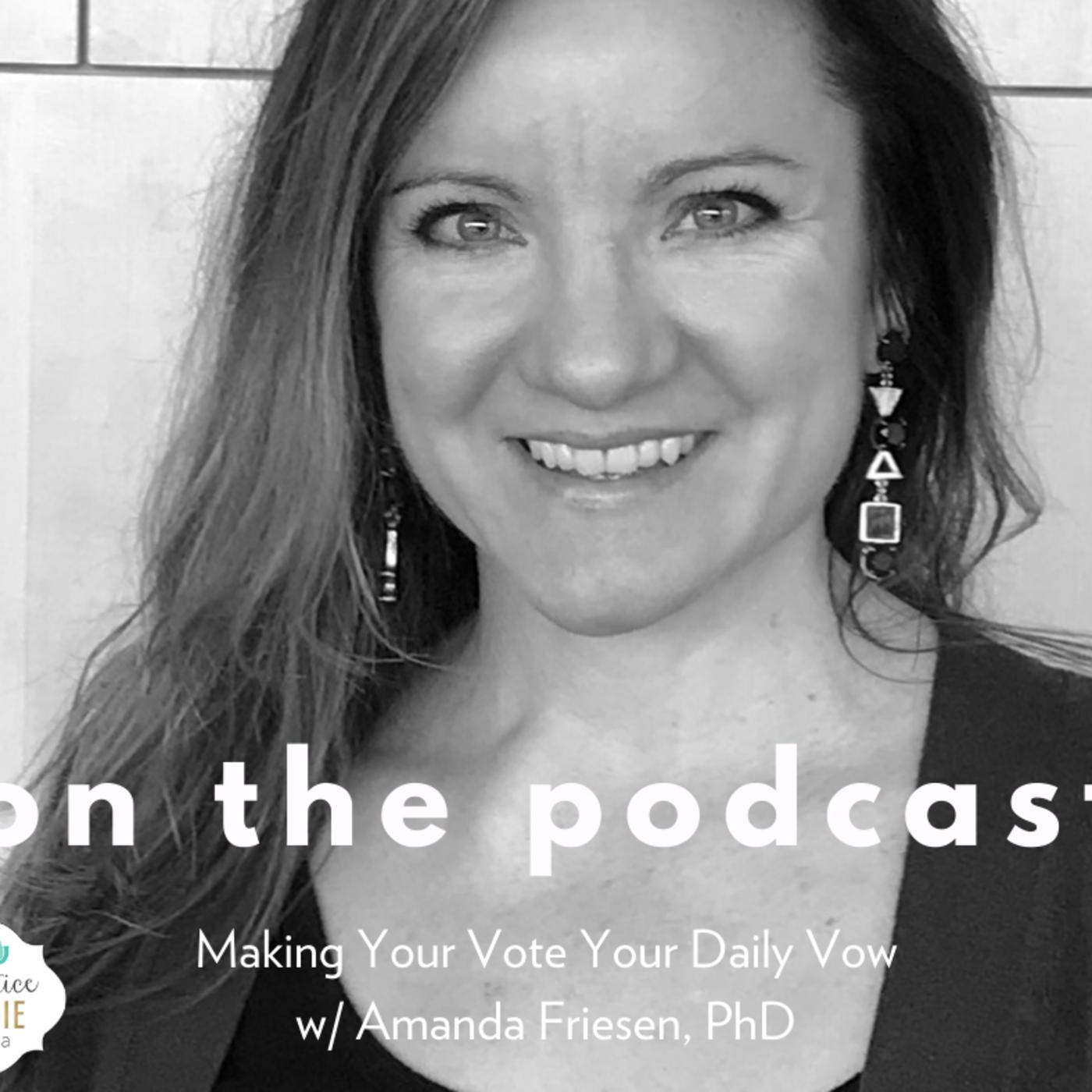 Making Your Vote Your Daily Vow w/ Amanda Friesen, PhD | Listen Notes