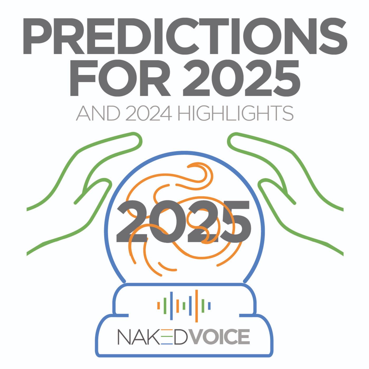 PREDICTIONS FOR 2025 - AND 2024 HIGHLIGHTS - NAKED VOICE (podcast ...