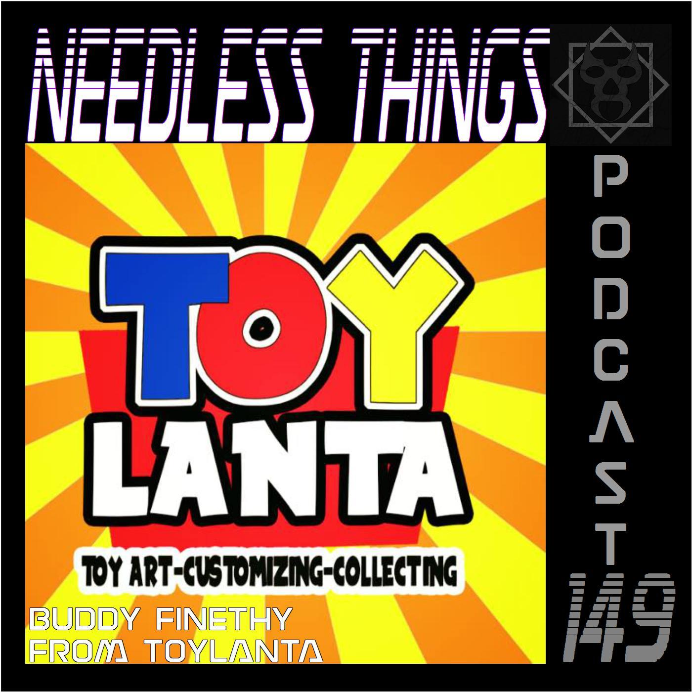 Needless Things Podcast 149 – Buddy Finethy from Toylanta | Listen Notes
