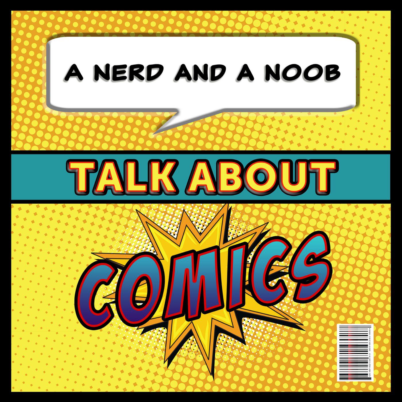 Nerd and a Noob Talk About Comics. (podcast) - Cody and Dan (Nerd and a ...