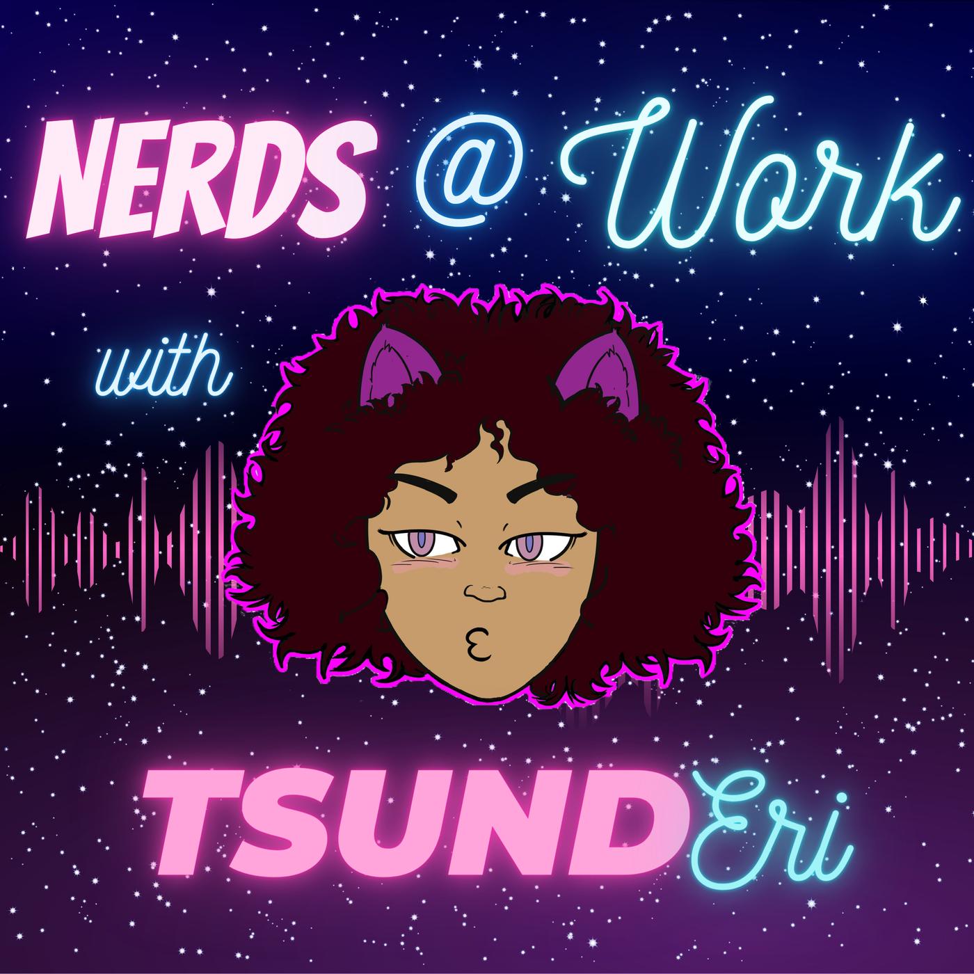 Nerds At Work with TsundEri (podcast) - TsundEri | Listen Notes
