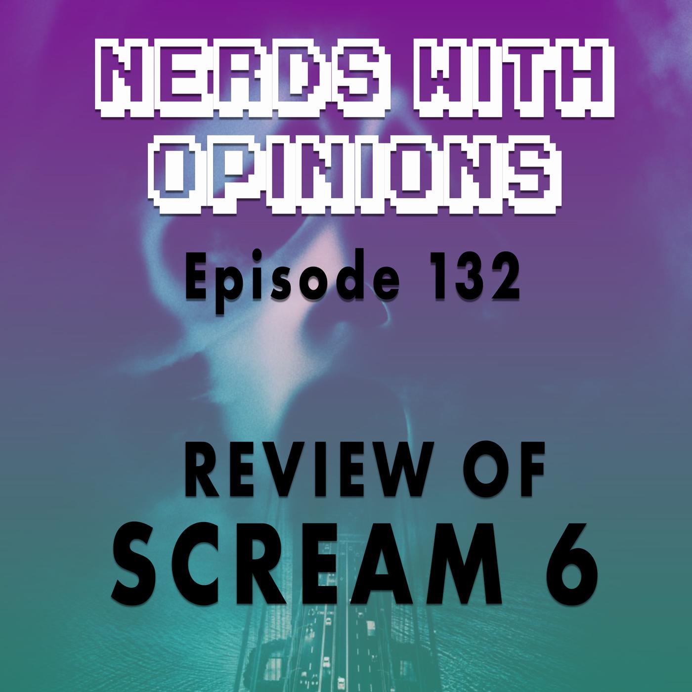Episode 132: Scream 6 Review - Nerds With Opinions (podcast) | Listen Notes