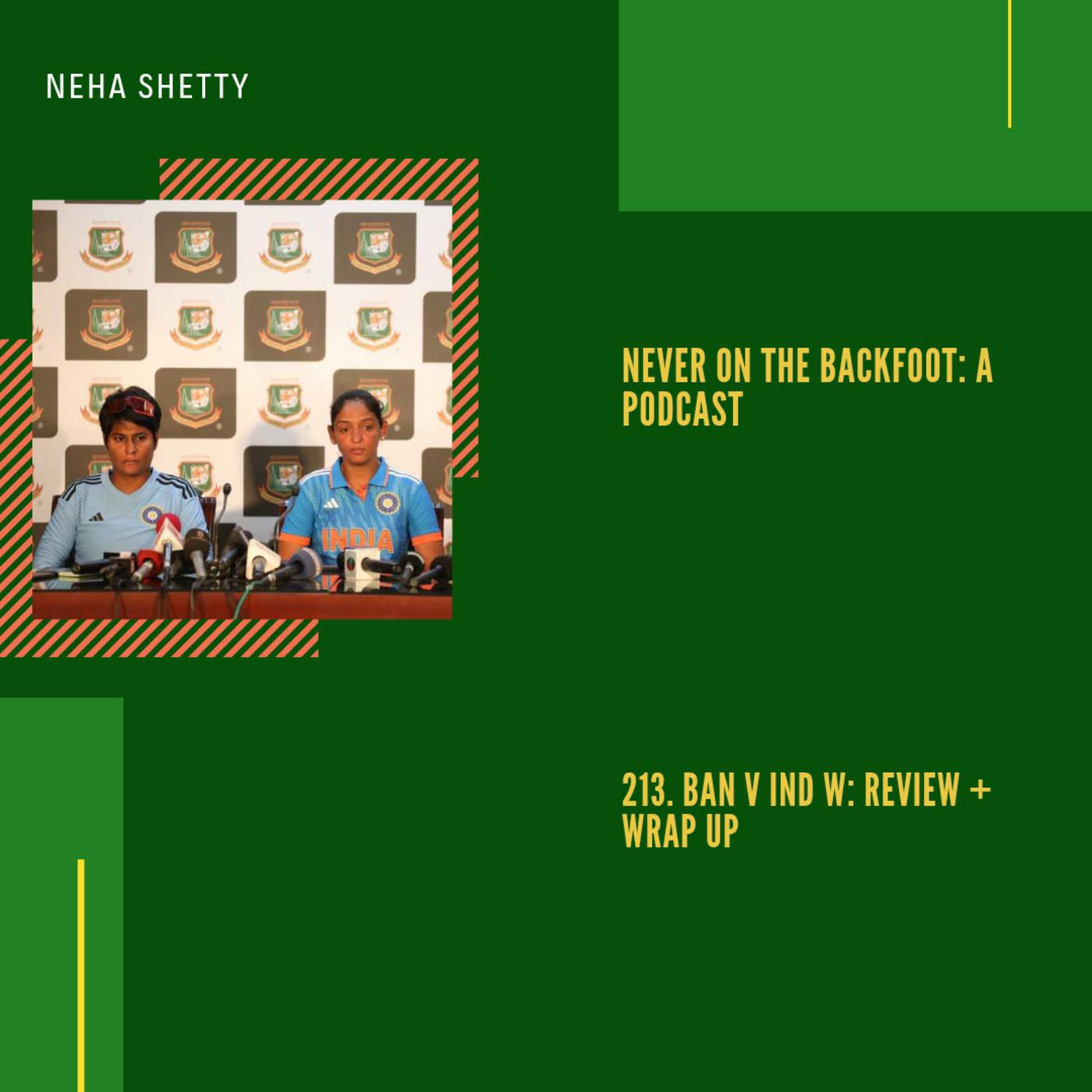 213. BAN v IND W: Review + Wrap Up - Never on the Backfoot: A Podcast ...