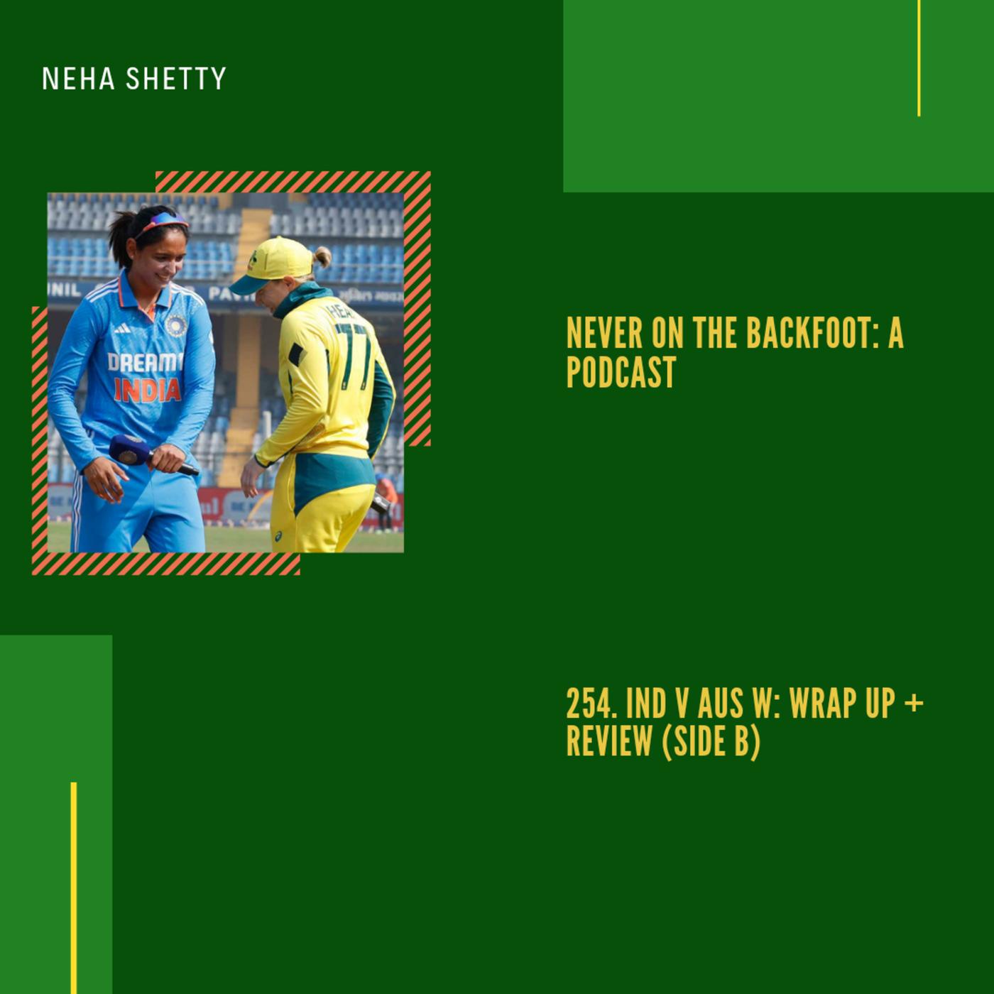 213. BAN v IND W: Review + Wrap Up - Never on the Backfoot: A Podcast ...