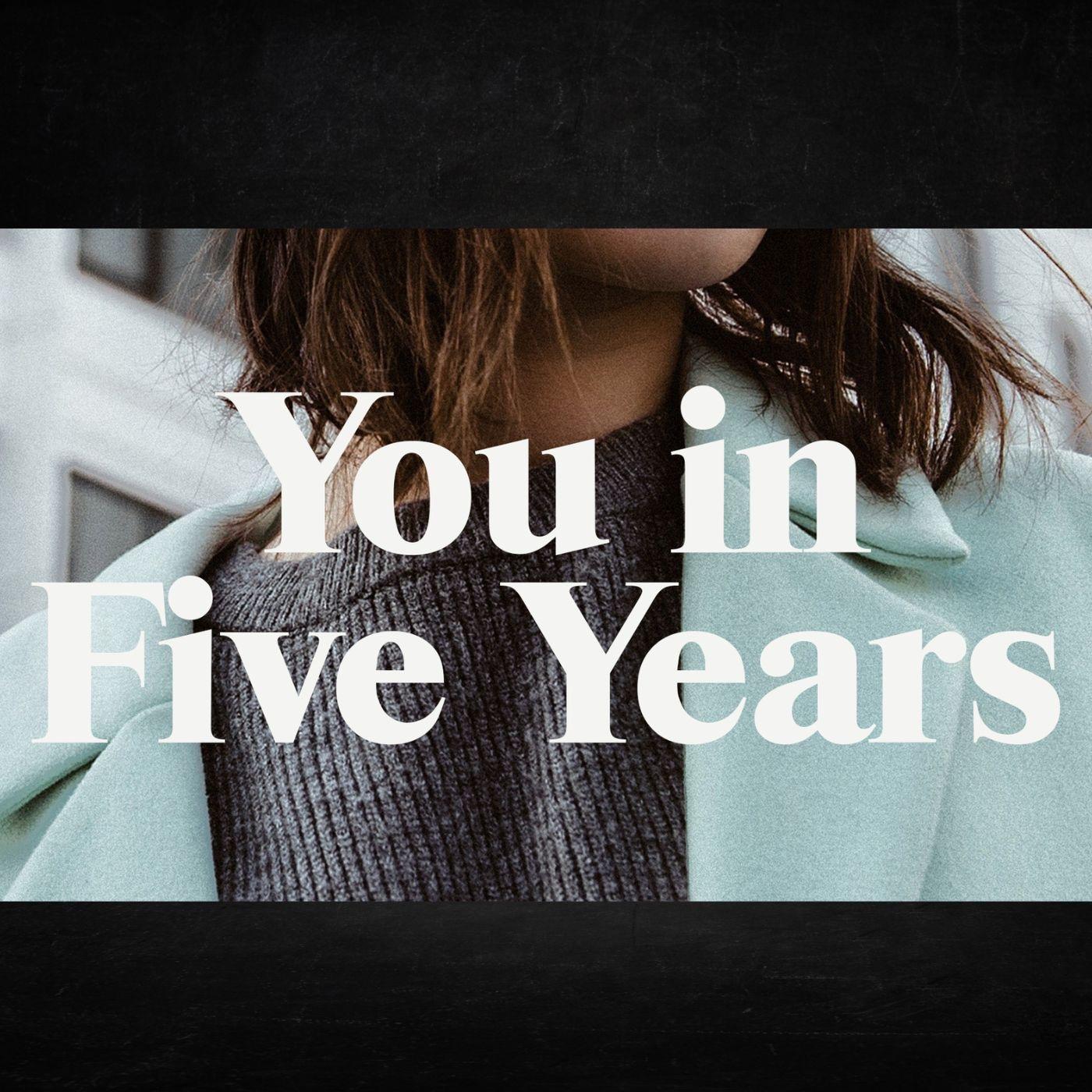 You in Five Years, Part 1: Where Are My Decisions Taking Me? | Listen Notes