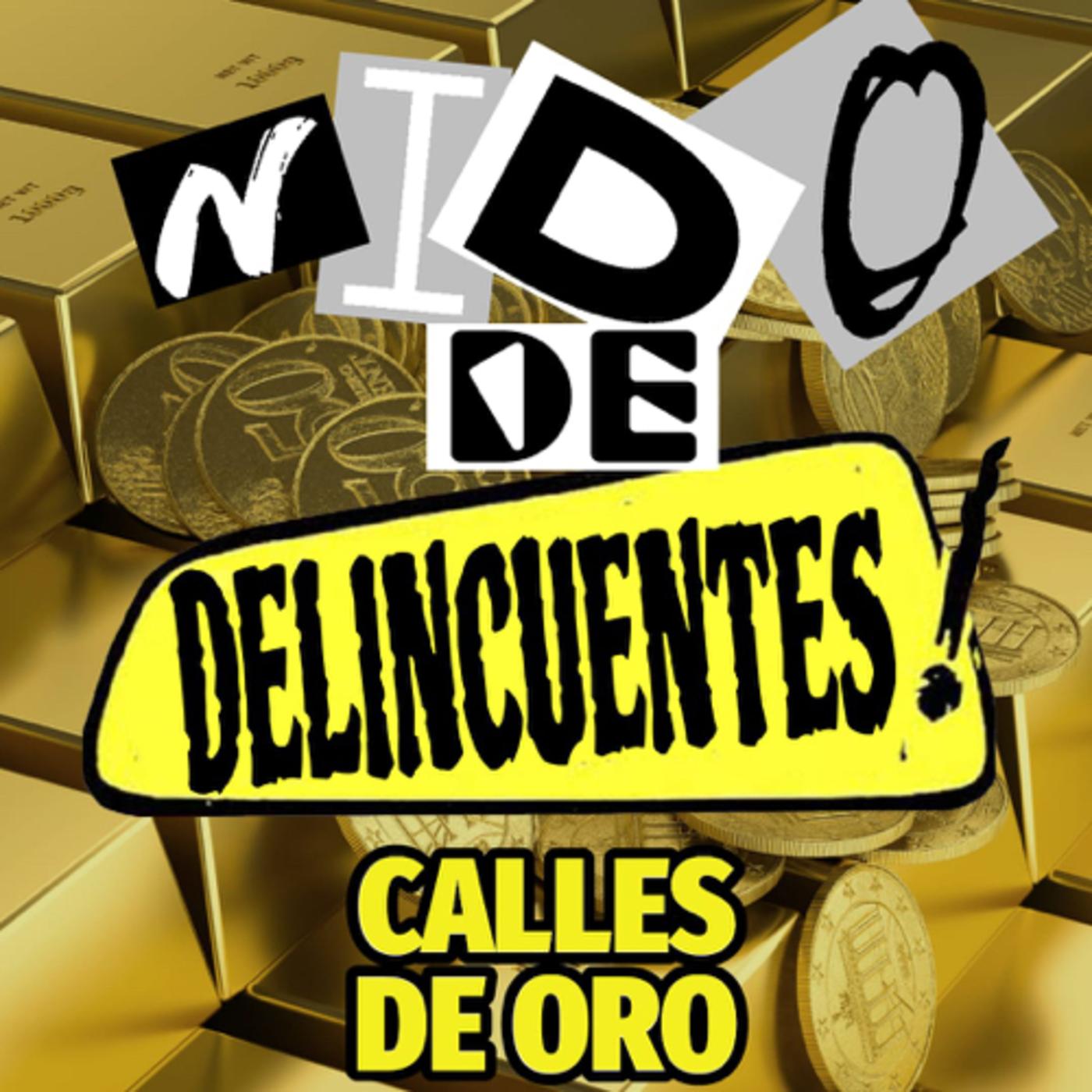 CALLES DE ORO - Nido de delincuentes (podcast) | Listen Notes