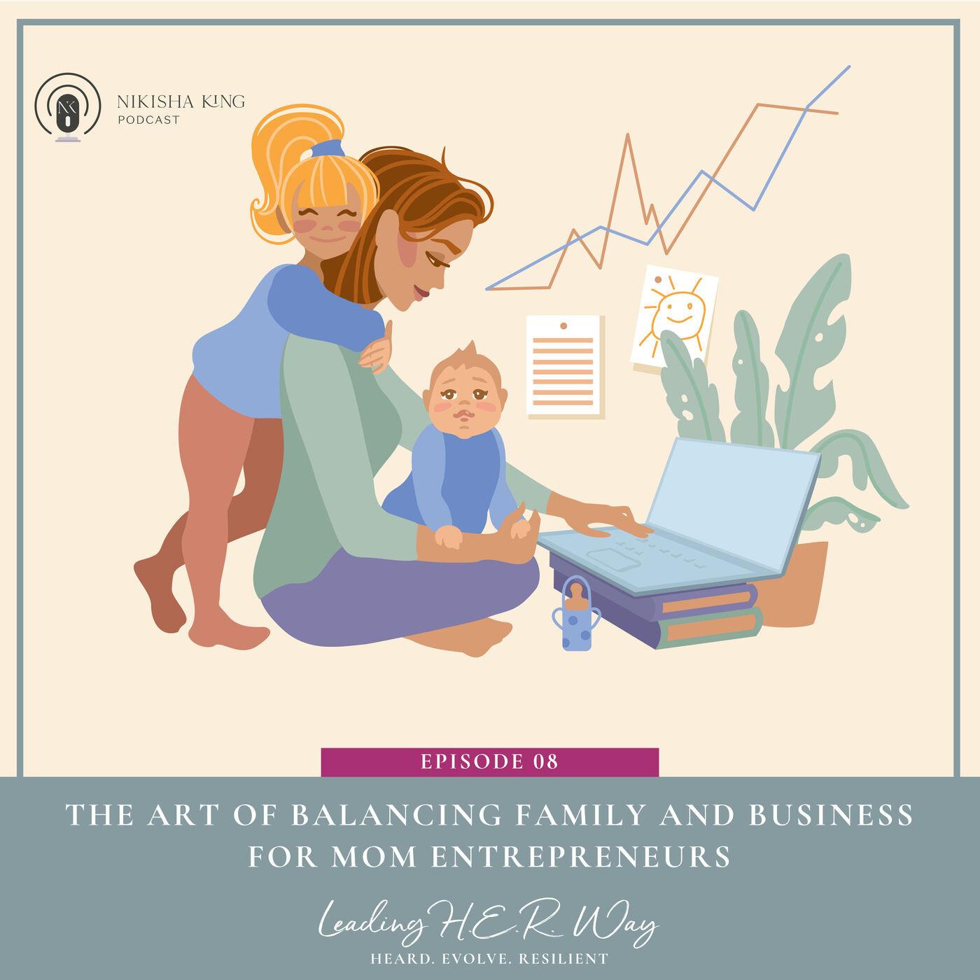 08: The Art of Balancing Family and Business for Mom Entrepreneurs with ...