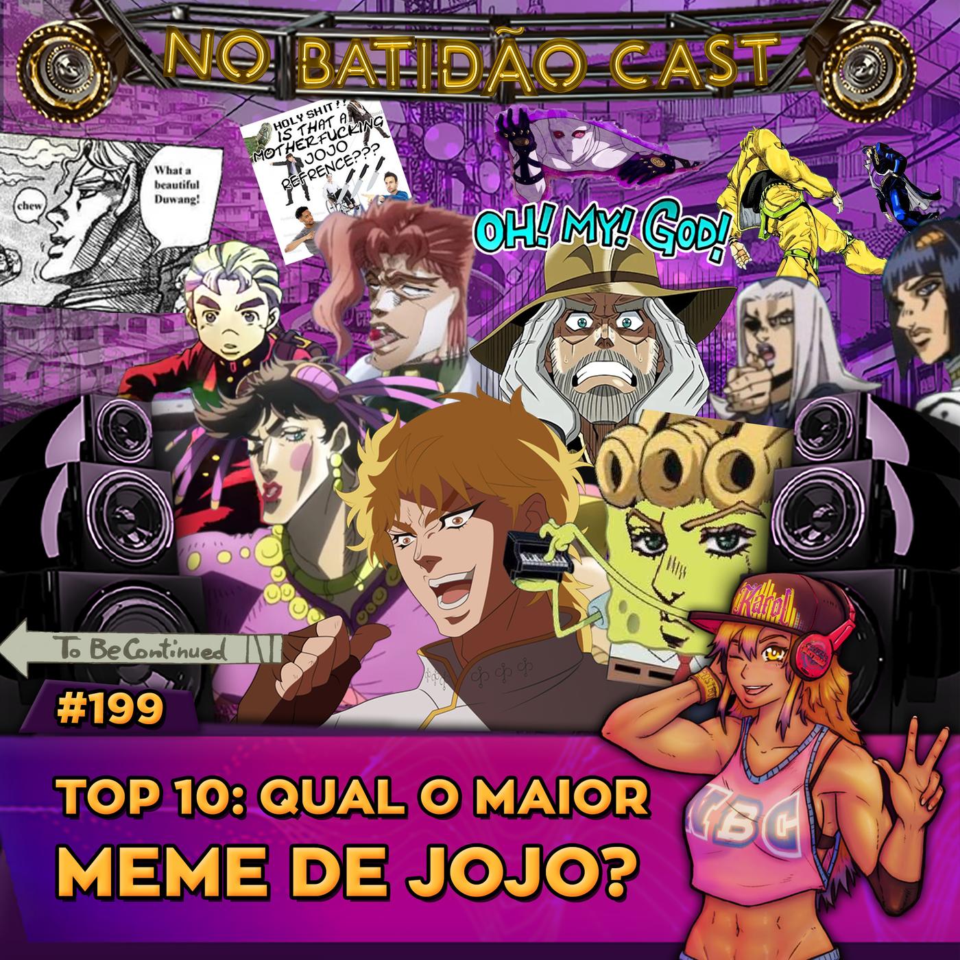 #199 - TOP 10: Qual o maior meme de Jojo? - No Batidão Cast (podcast ...
