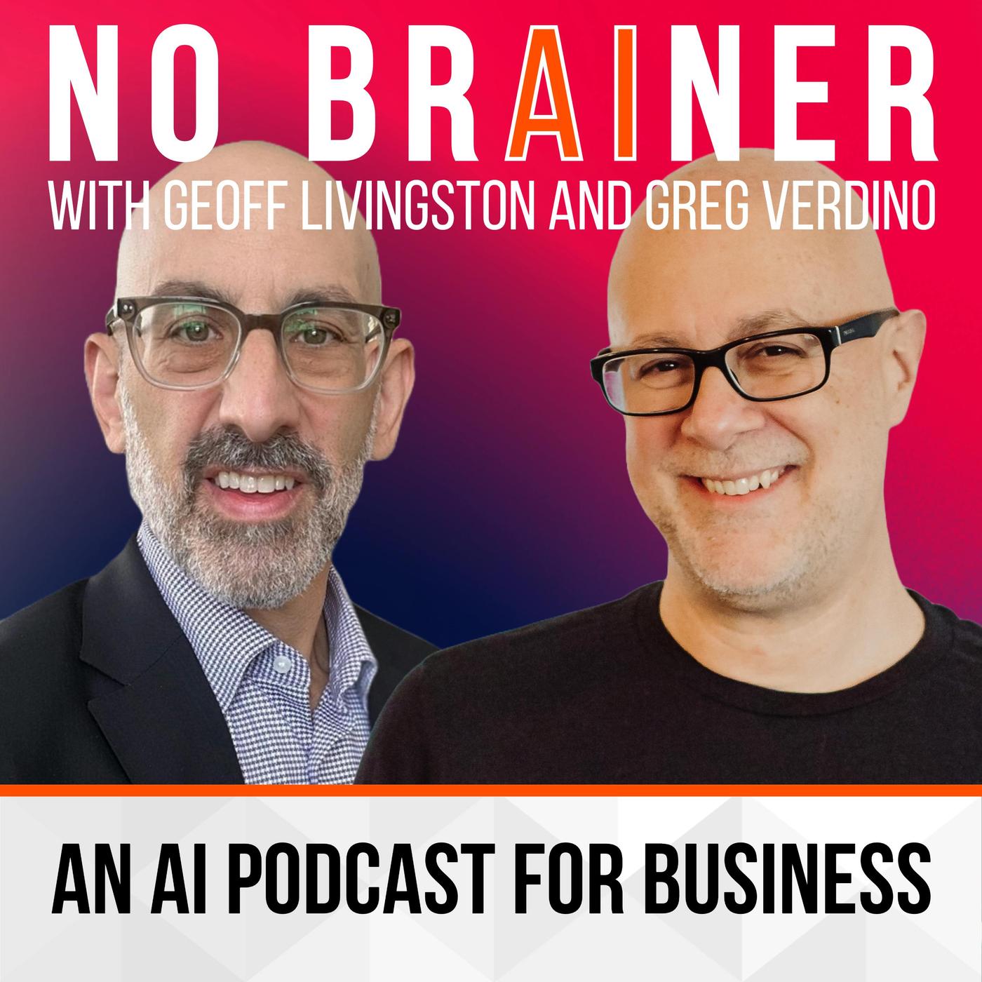 No Brainer - An AI Podcast for Business - Geoff Livingston and Greg ...