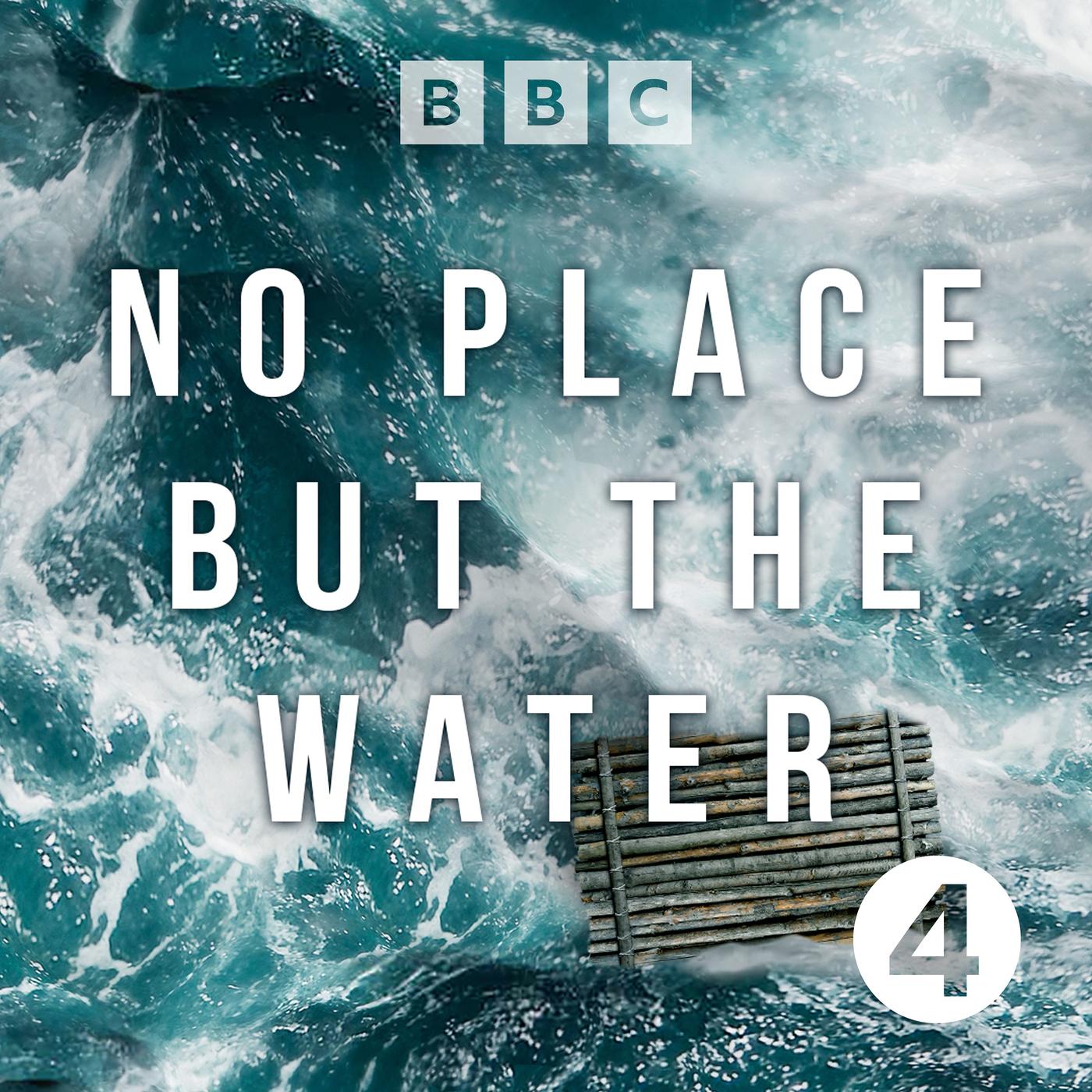 Series 3: Episode 9 - No Place But the Water (podcast) | Listen Notes