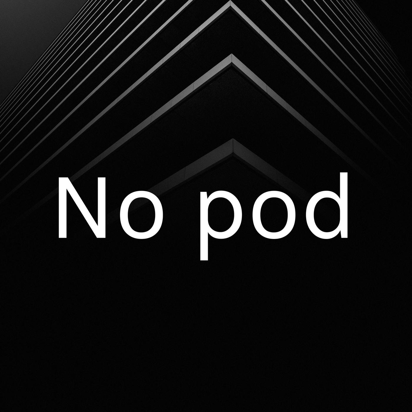 No pod (podcast) - No pod | Listen Notes