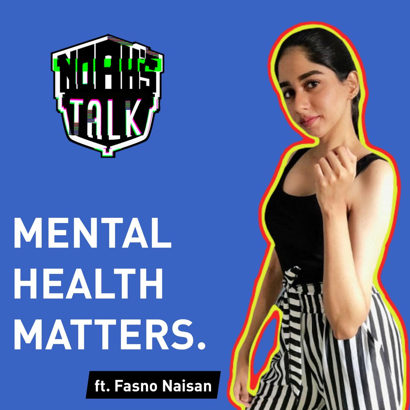 Mental Health Matters, ft. Fasna Naisan. - Noah's Talk! (podcast ...