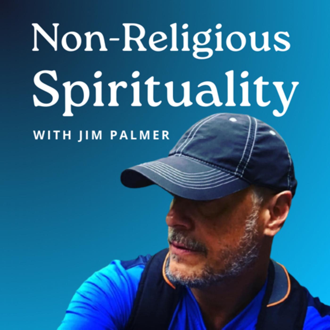 Non-Religious Spirituality (podcast) - Jim Palmer: Founder, Center for ...
