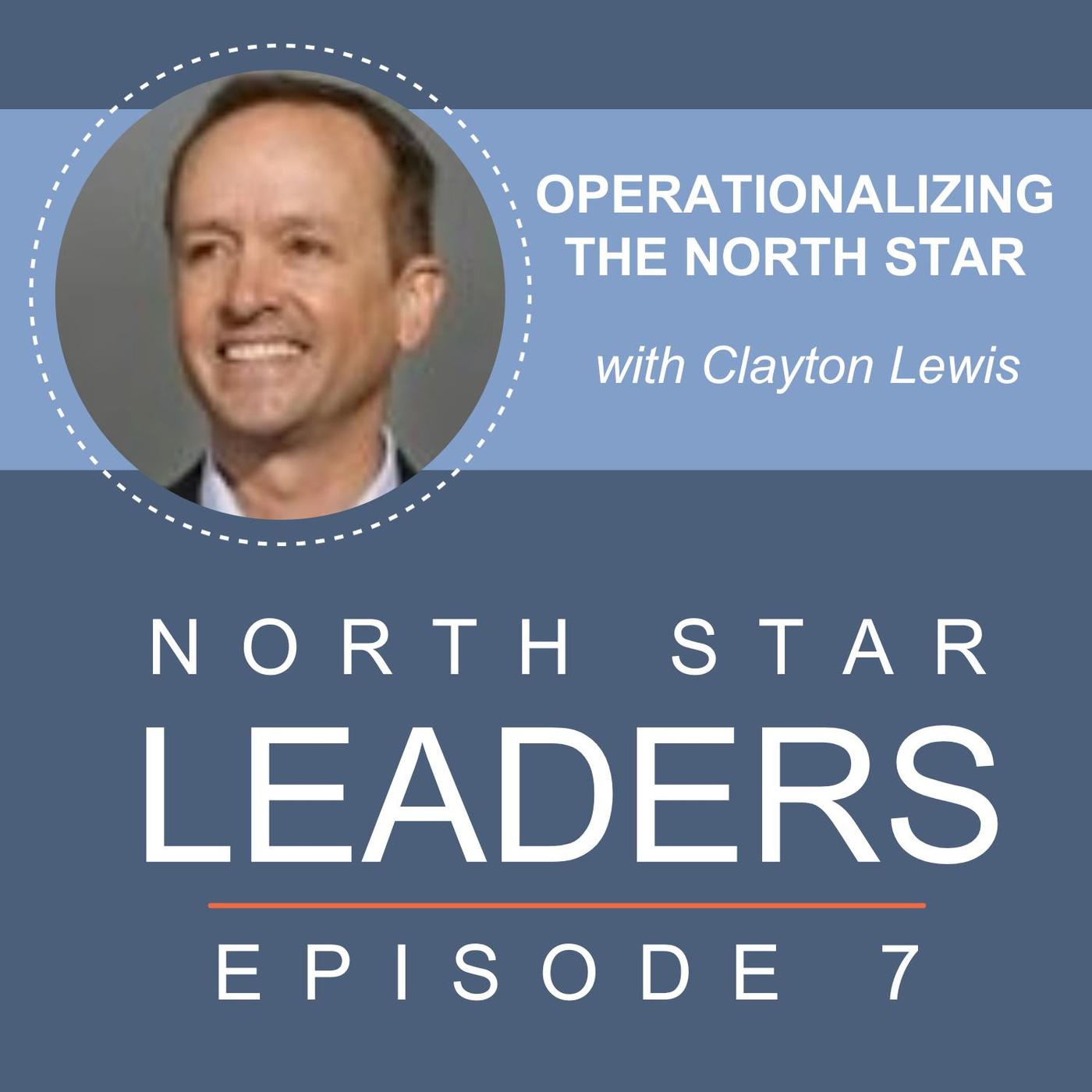 Operationalizing the North Star with Clayton Lewis - North Star Leaders ...