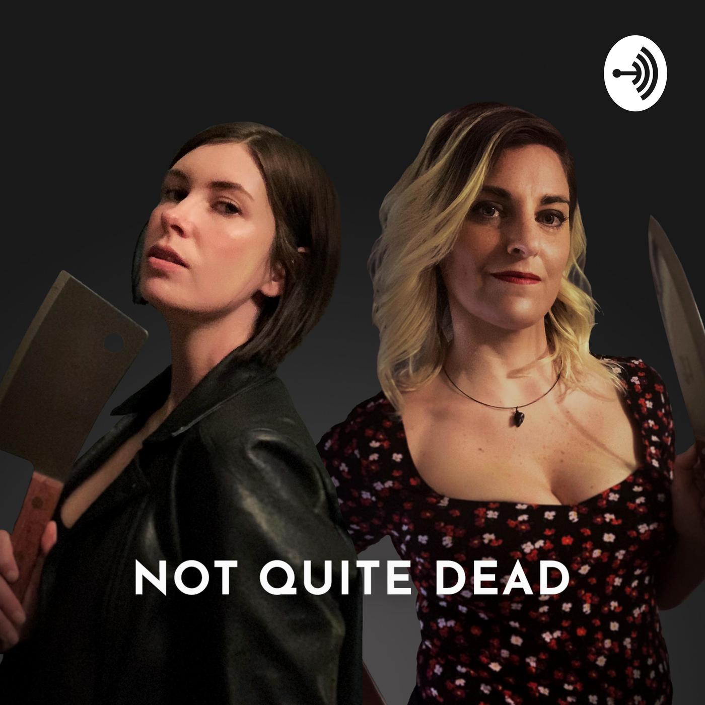 Not Quite Dead (播客) - Megan and Cate | Listen Notes