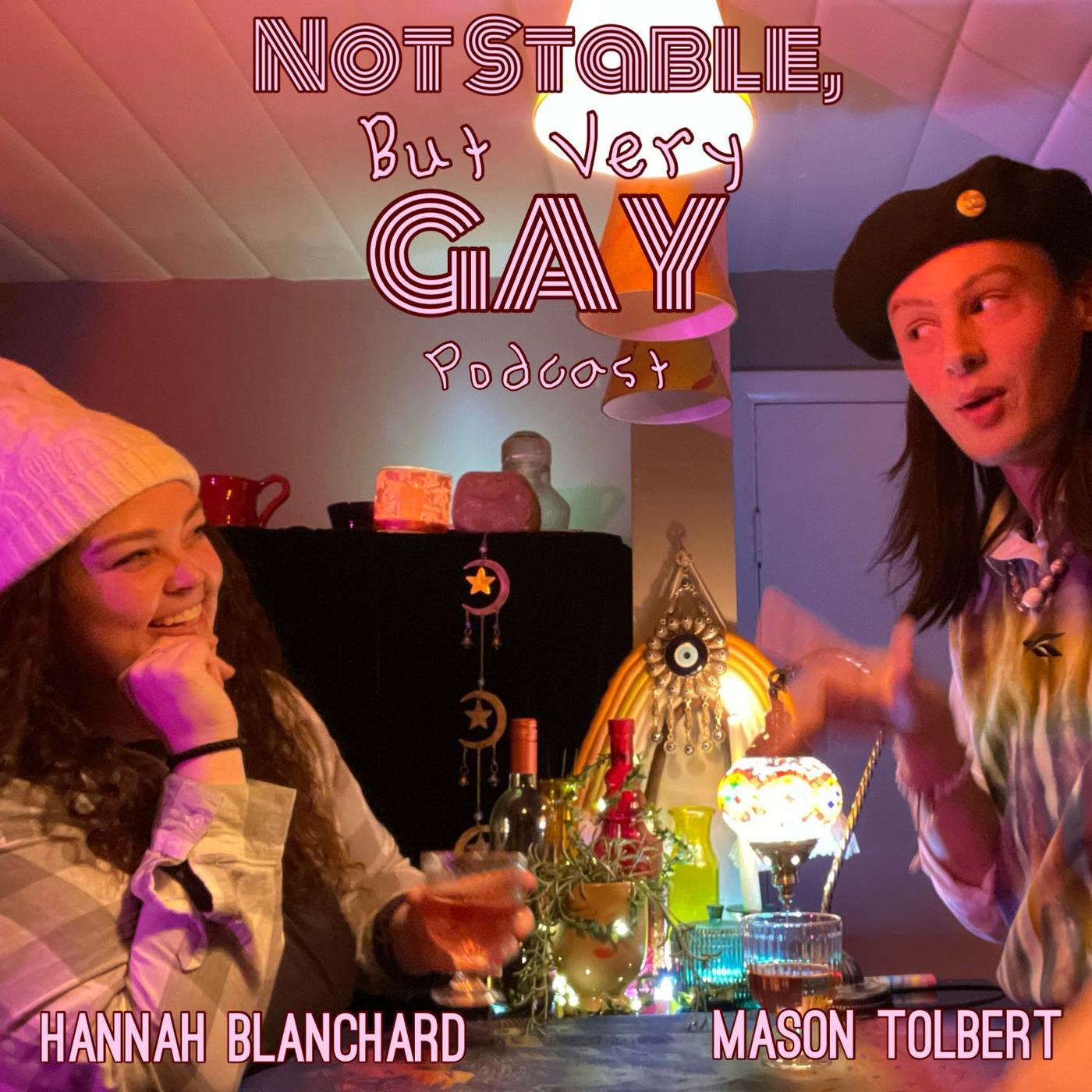 Not Stable, But Very Gay (podcast) - Hannah Blanchard, Mason Tolbert ...