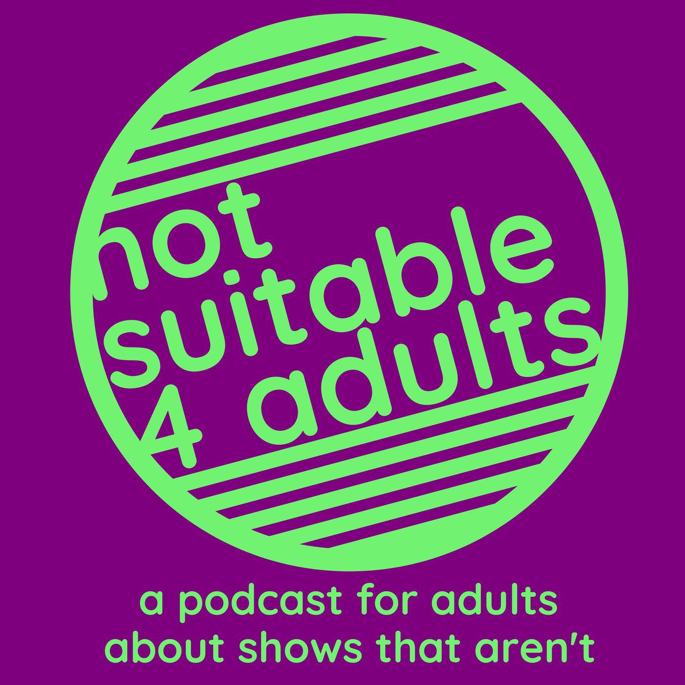 Not Suitable For Adults (podcast) - Not Suitable For Adults | Listen Notes