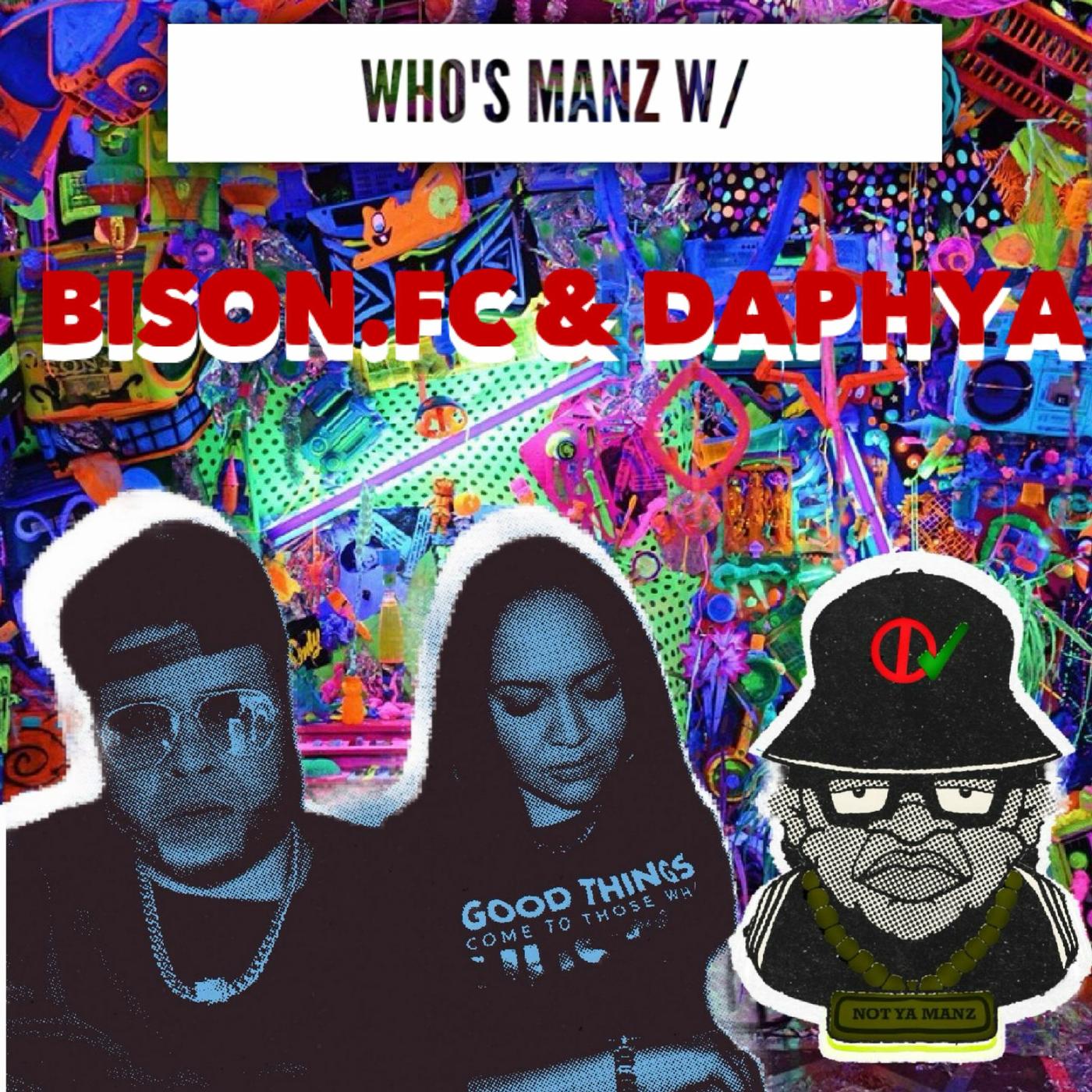 Whos Manz W/ DAPHYA & BISON.FC - Not Ya Manz Podcast | Listen Notes