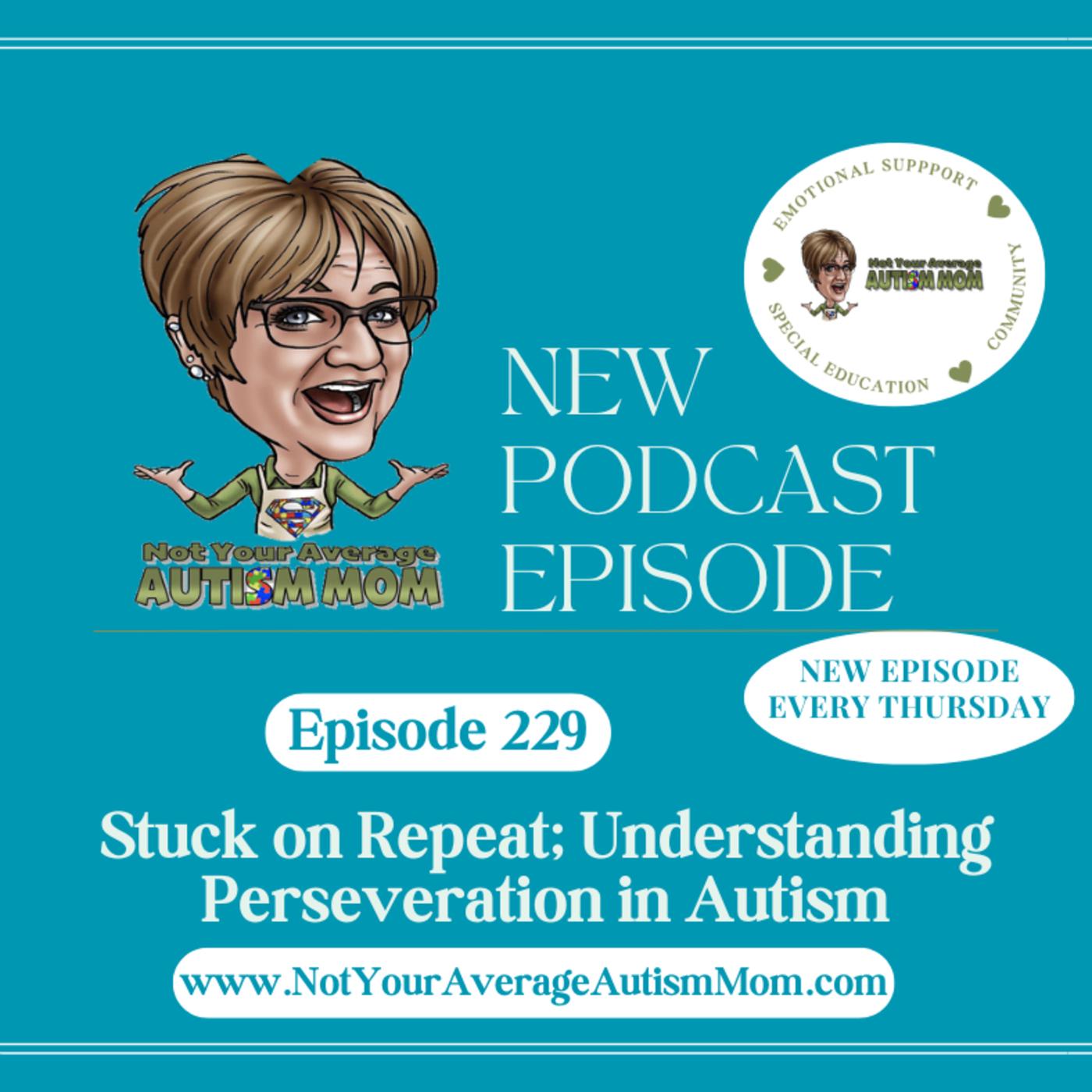 229. Stuck on Repeat: Understanding Perseveration in Autism | Listen Notes