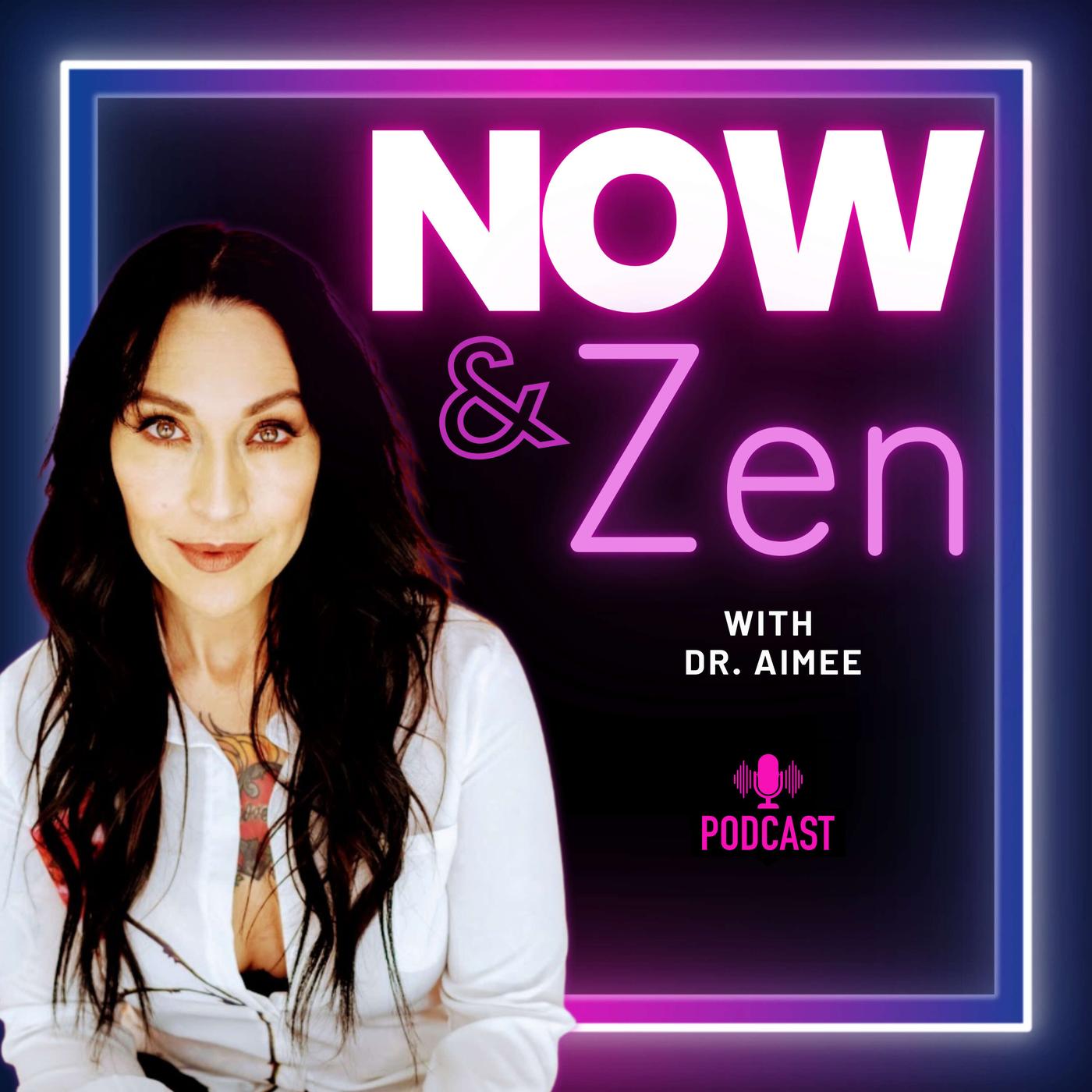 Now and Zen (podcast) - Dr. Aimee | Listen Notes