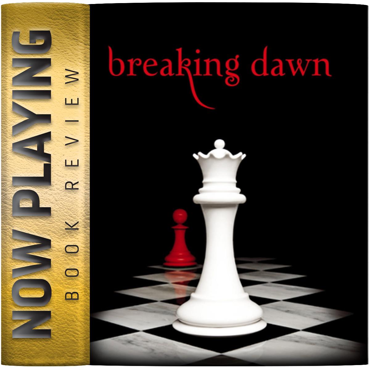 Book Review: Breaking Dawn by Stephenie Meyer - Now Playing - The Movie ...