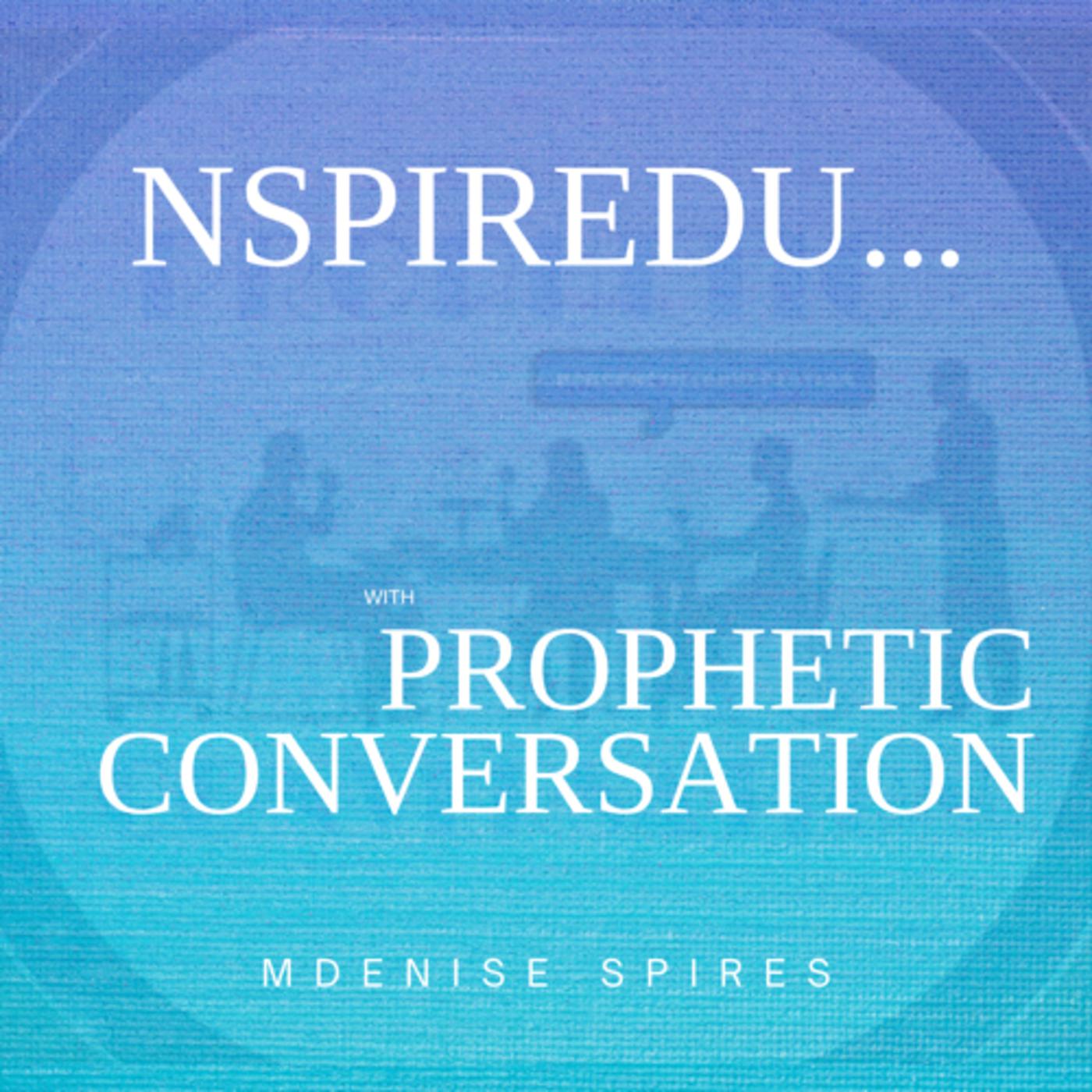 NSPIREDU with Prophetic Conversation (podcast) - Prophetess Michelle ...