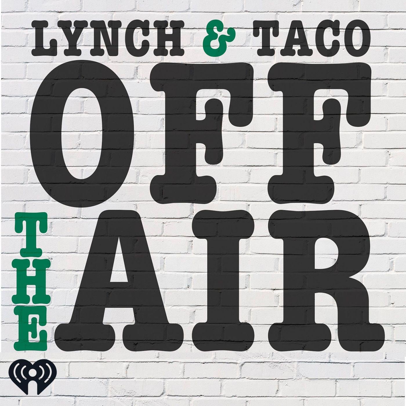 Lynch & Taco Show Off The Air Podcast: "Yes, Mother..." | Listen Notes