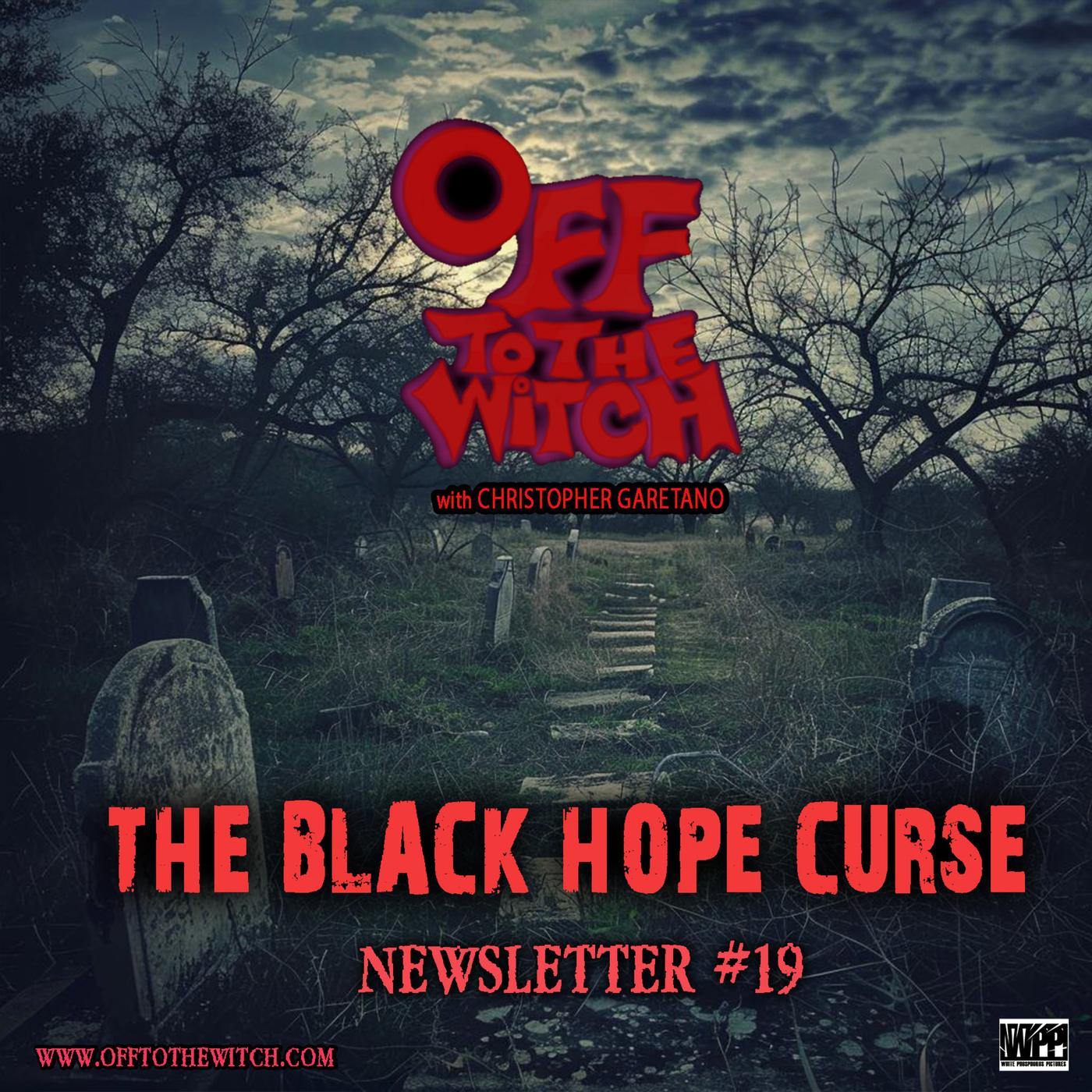 THE BLACK HOPE CURSE - NEWSLETTER #19 - OFF TO THE WITCH with ...
