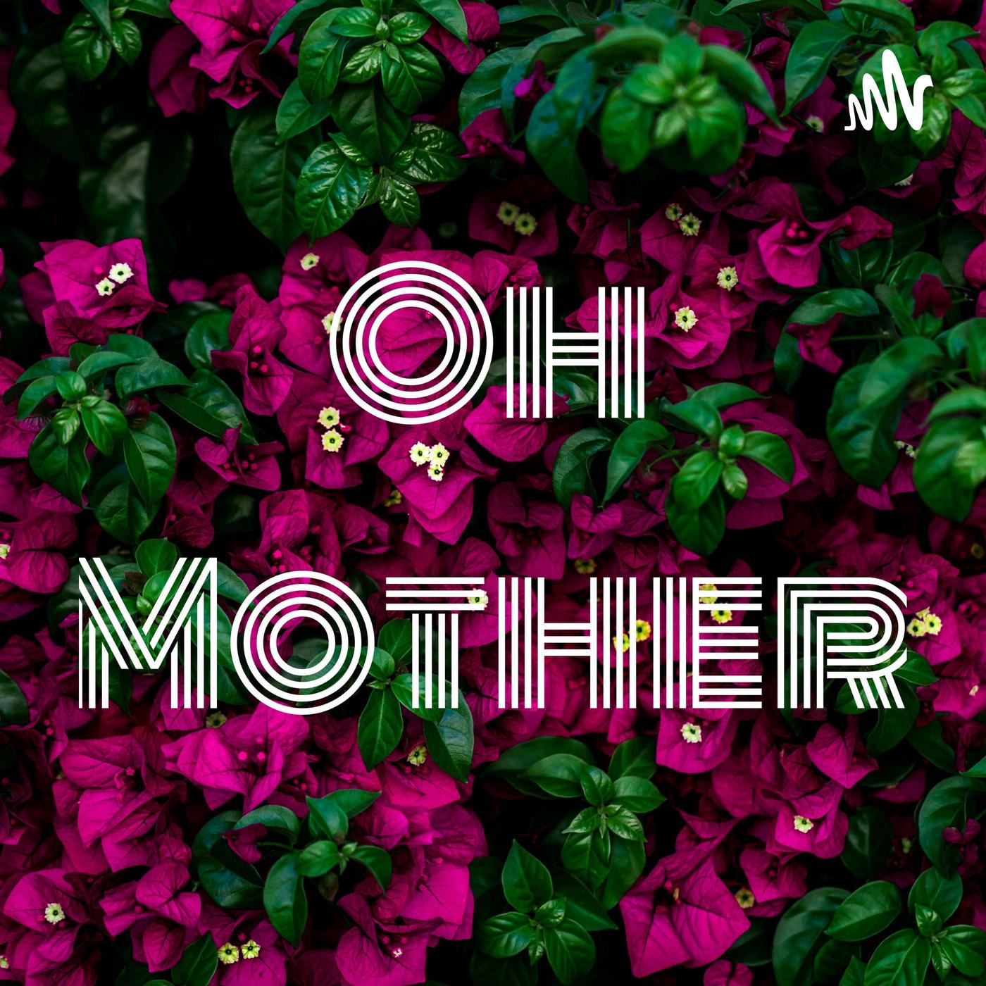 OH MOTHER! (播客) - The BPM Company | Listen Notes