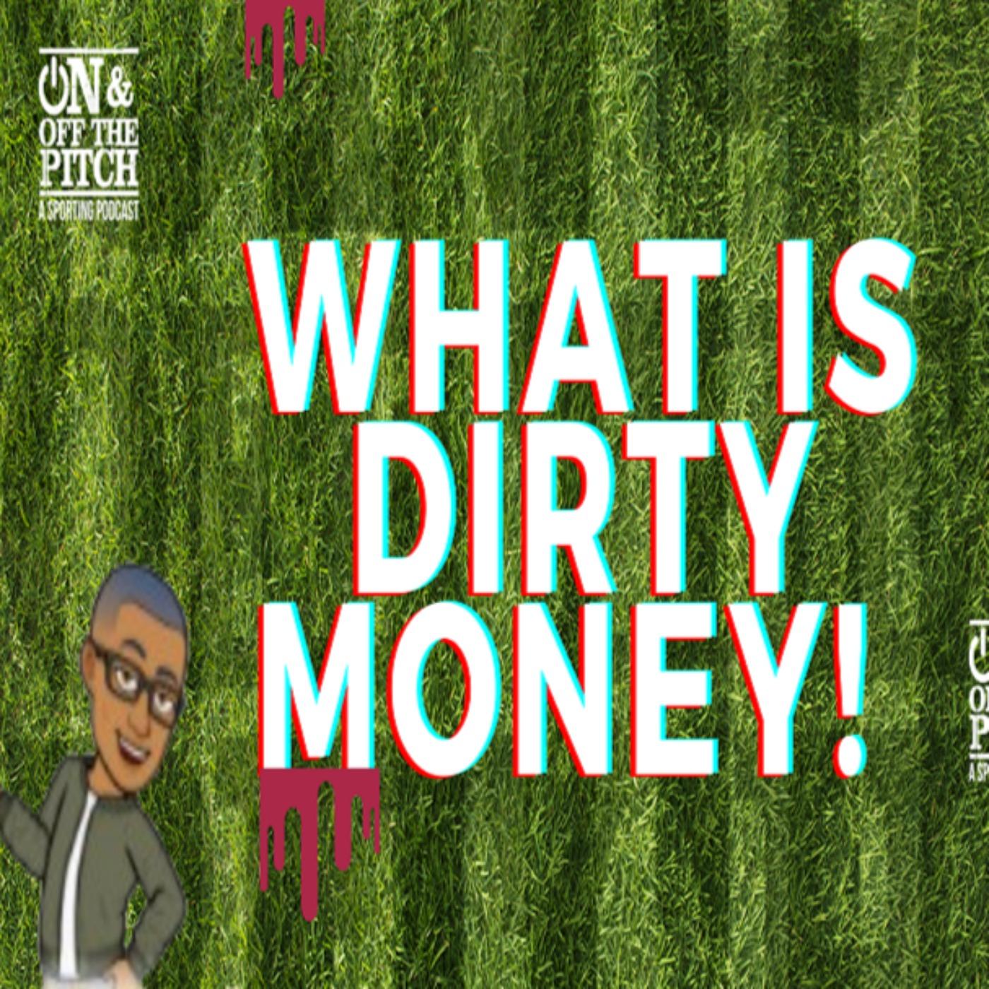 What is dirty money? - On And Off The Pitch Podcast | Listen Notes