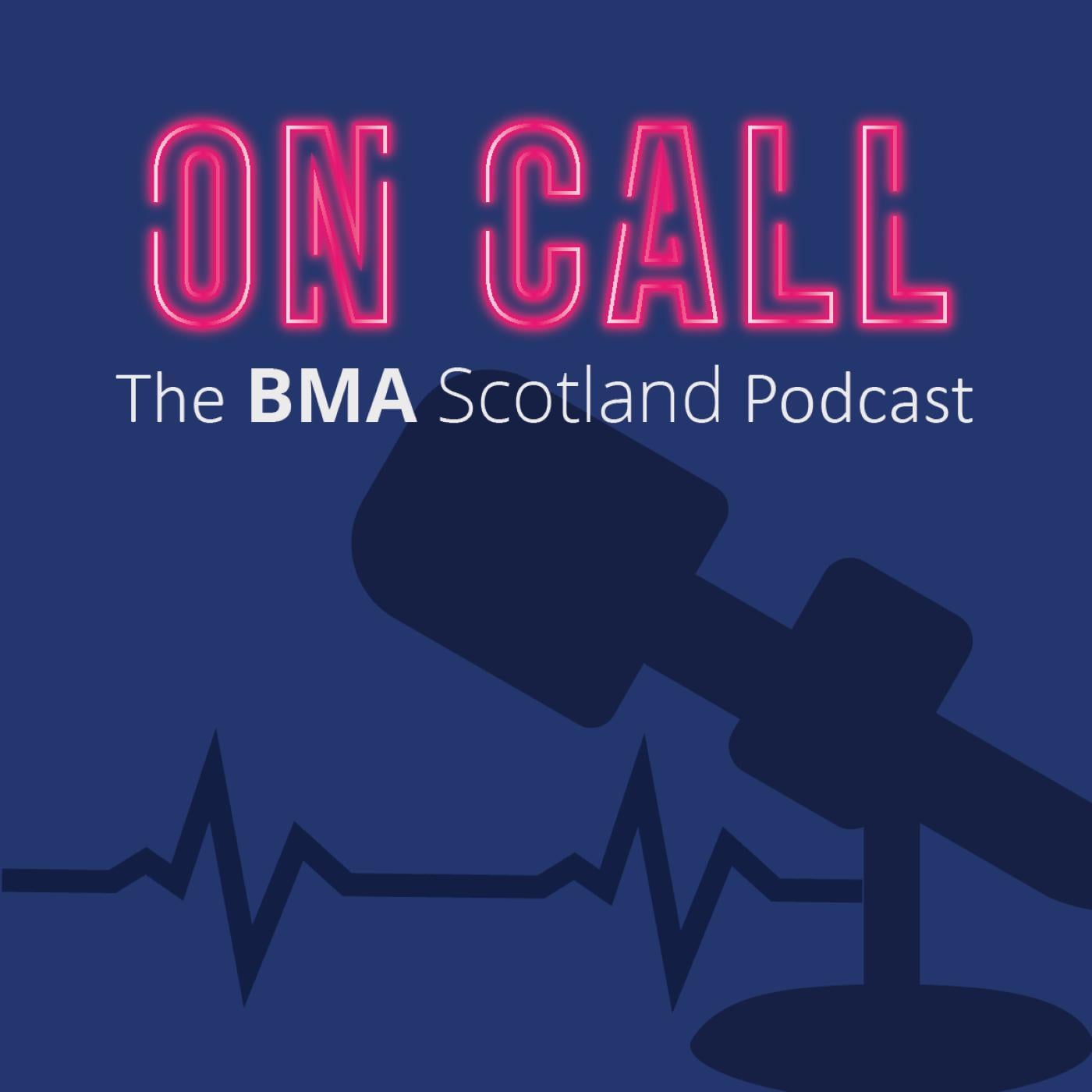 On Call: The BMA Scotland Podcast - bmascotoncall | Listen Notes