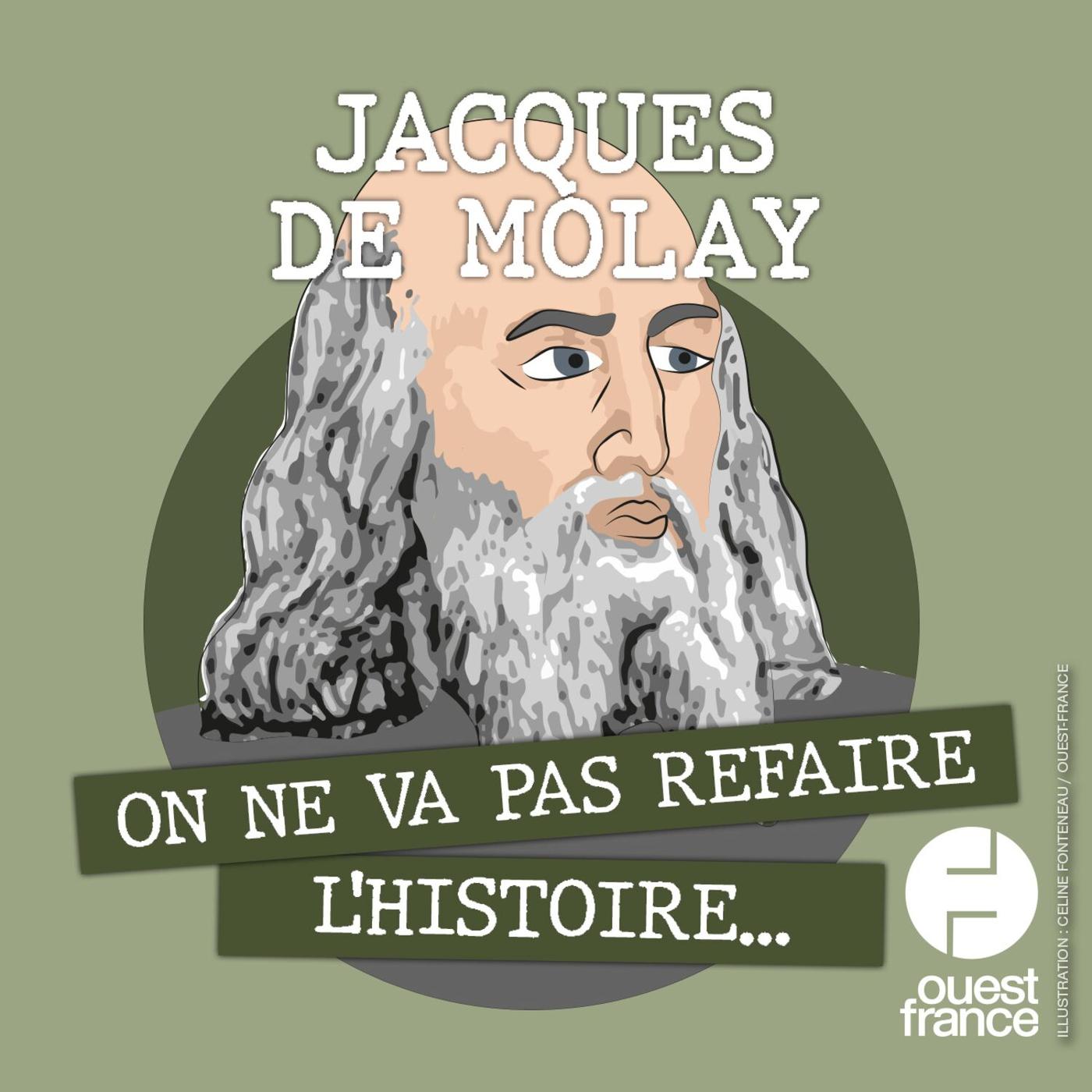 Jacques de Molay - On ne va pas refaire l'histoire (podcast) | Listen Notes