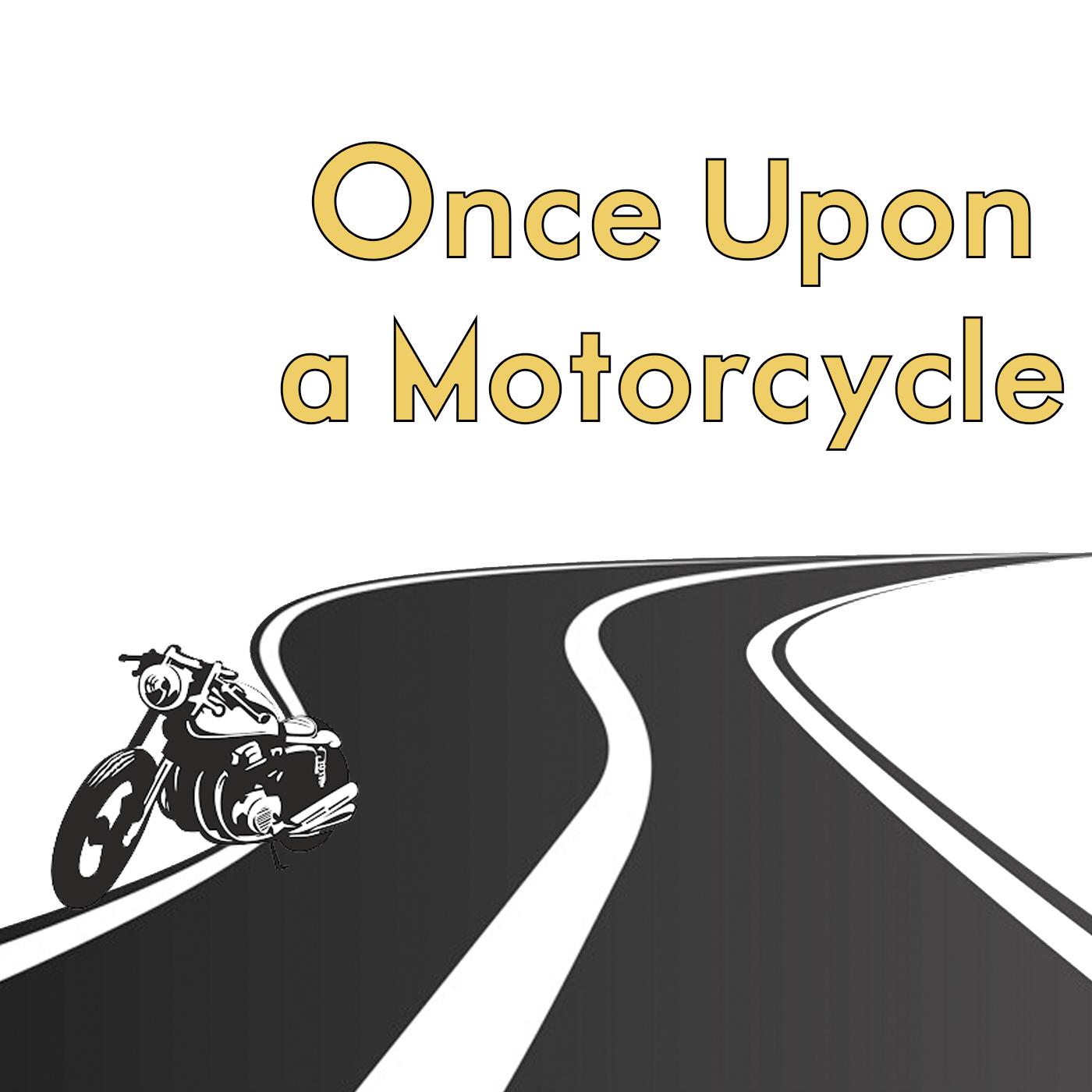 Once Upon a Motorcycle... (podcast) - onceuponamotorcycle | Listen Notes