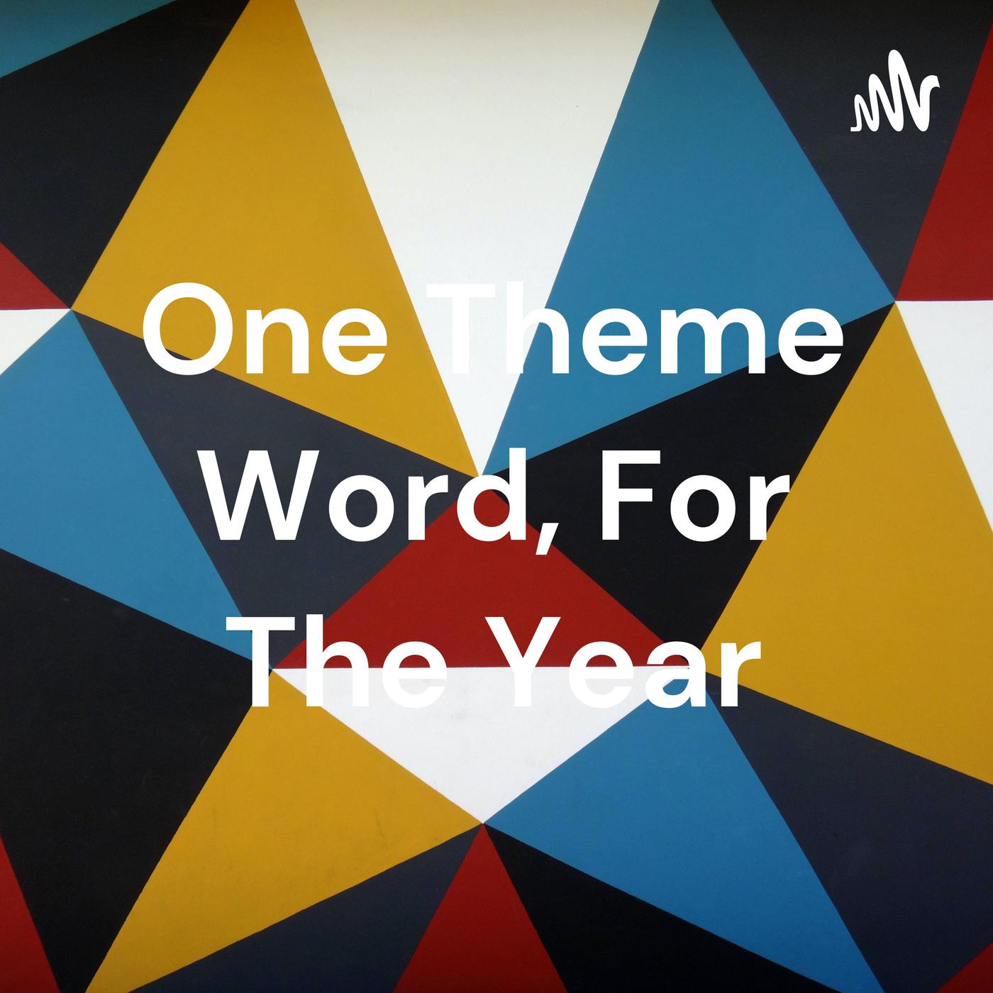 One Theme Word, For The Year (podcast) - Ivan Glak | Listen Notes