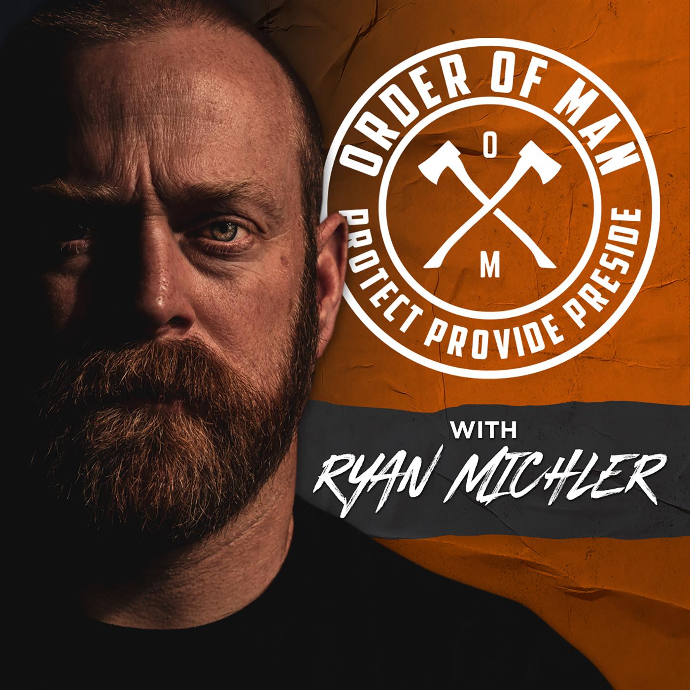 Order of Man (podcast) - Ryan Michler | Listen Notes