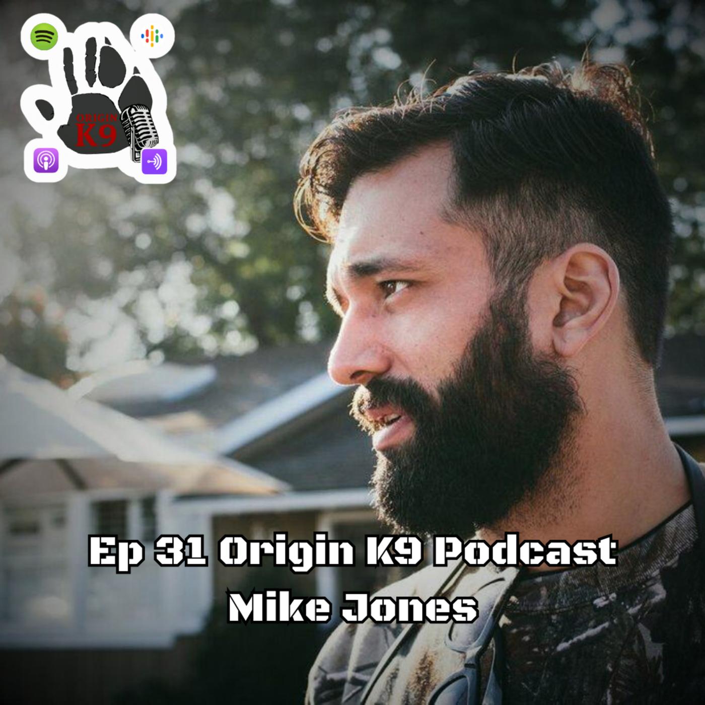 Ep 31 - Mike Jones: Origin K9 Podcast - Origin K9 Podcast | Listen Notes