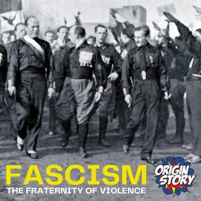 Fascism: The fraternity of violence - Origin Story (podcast) | Listen Notes