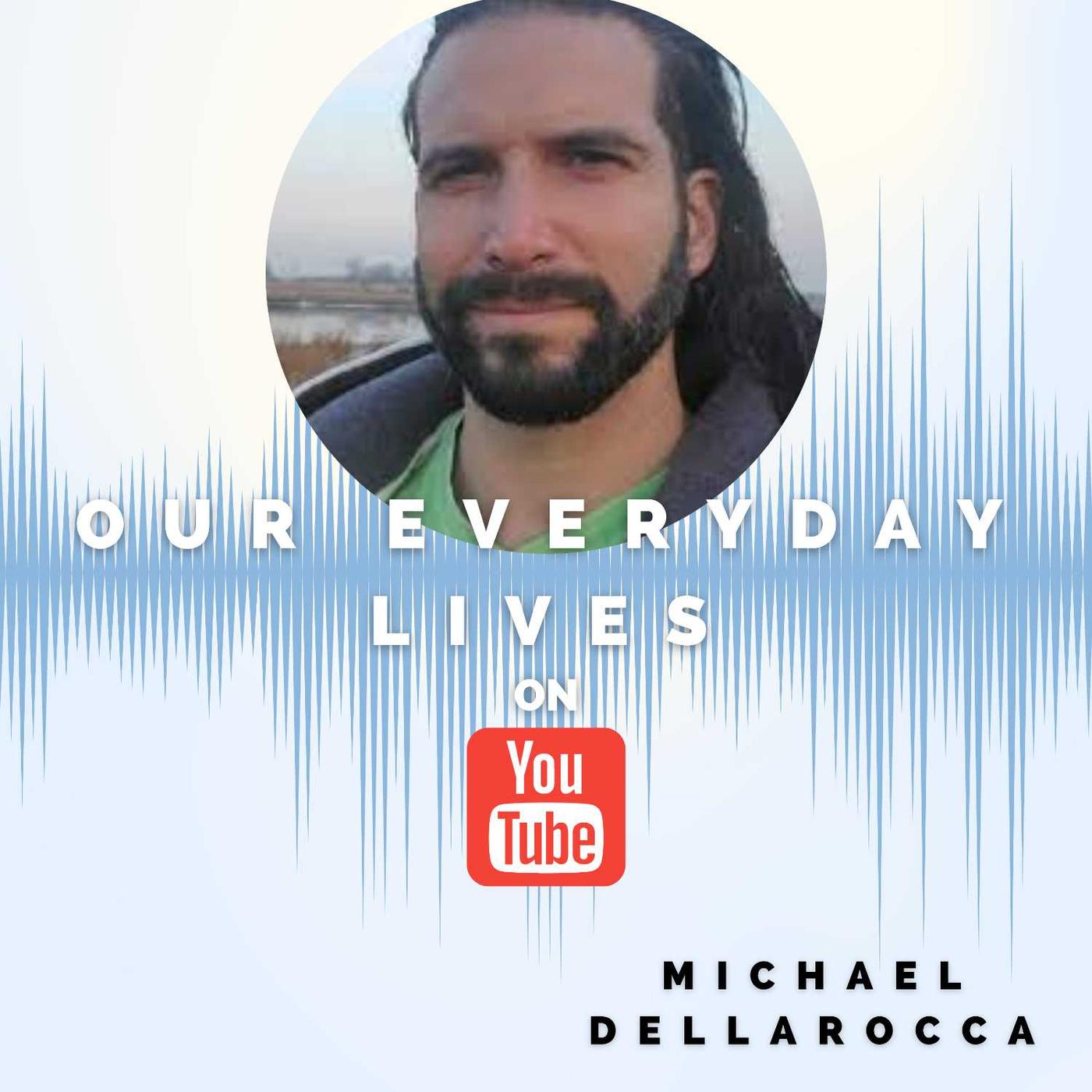 Our Everyday Lives on YouTube (podcast) - Michael Dellarocca | Listen Notes